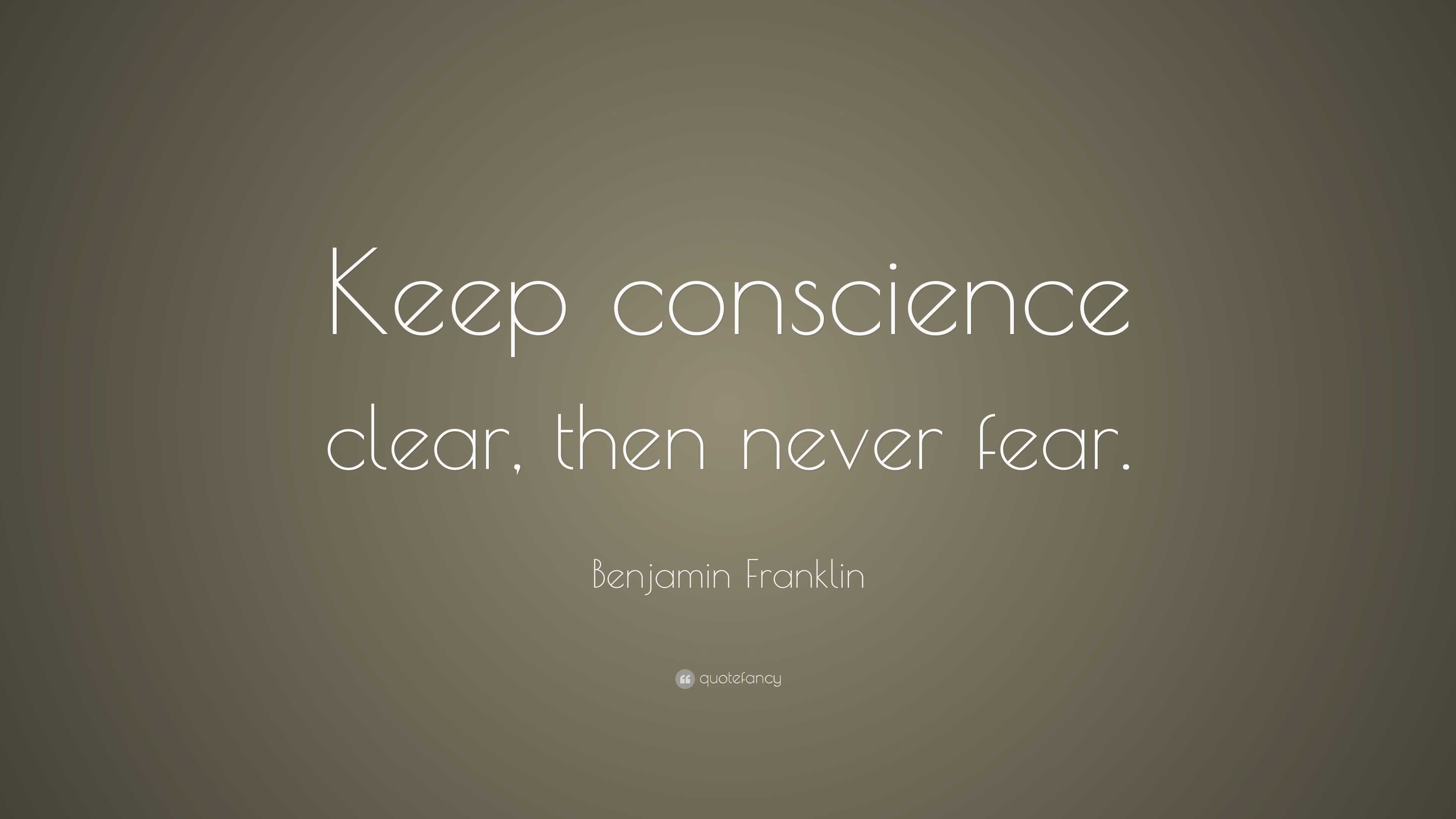Benjamin Franklin Quote: “Keep conscience clear, then never fear.”