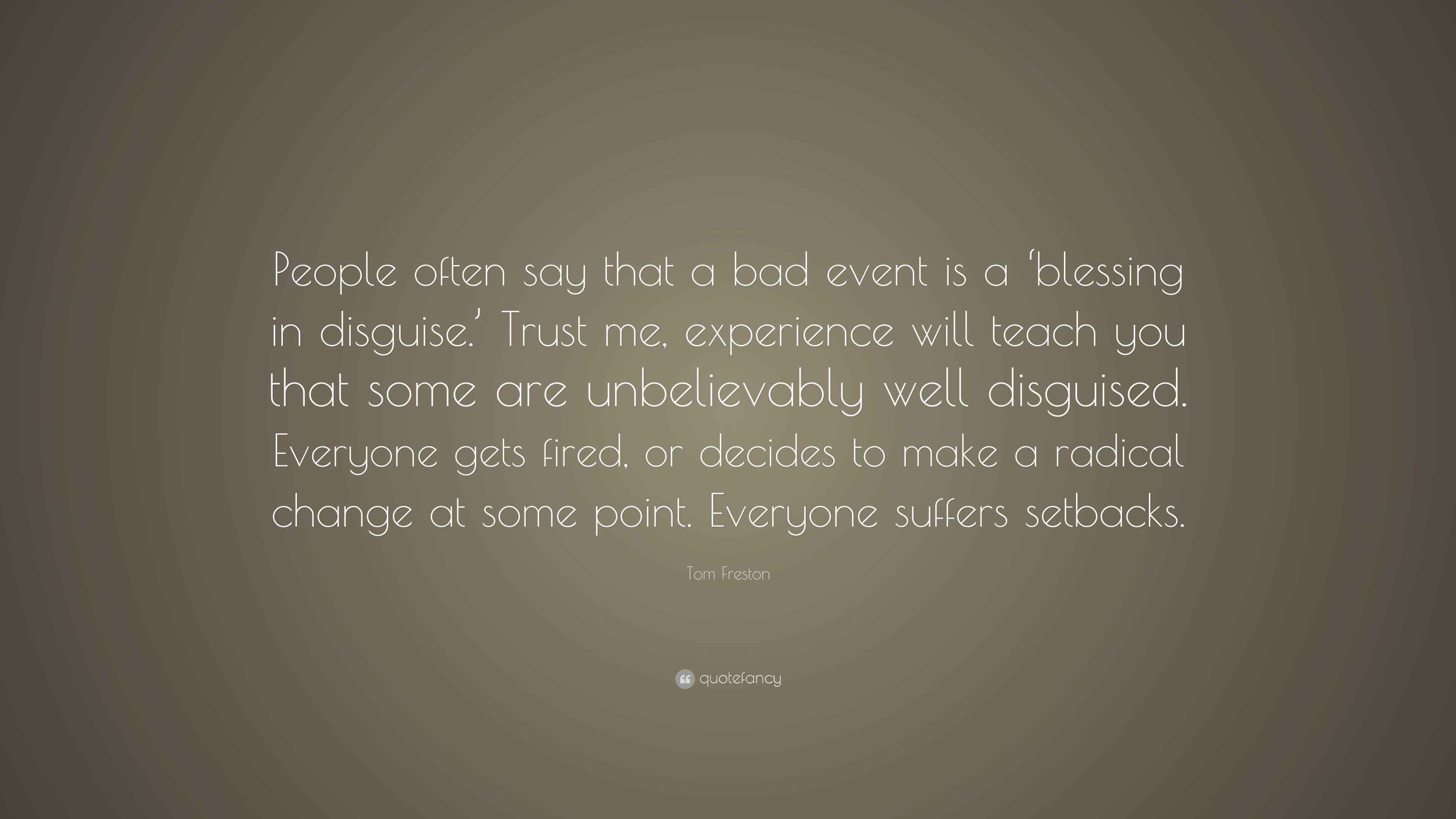 Tom Freston Quote: “People often say that a bad event is a ‘blessing in ...