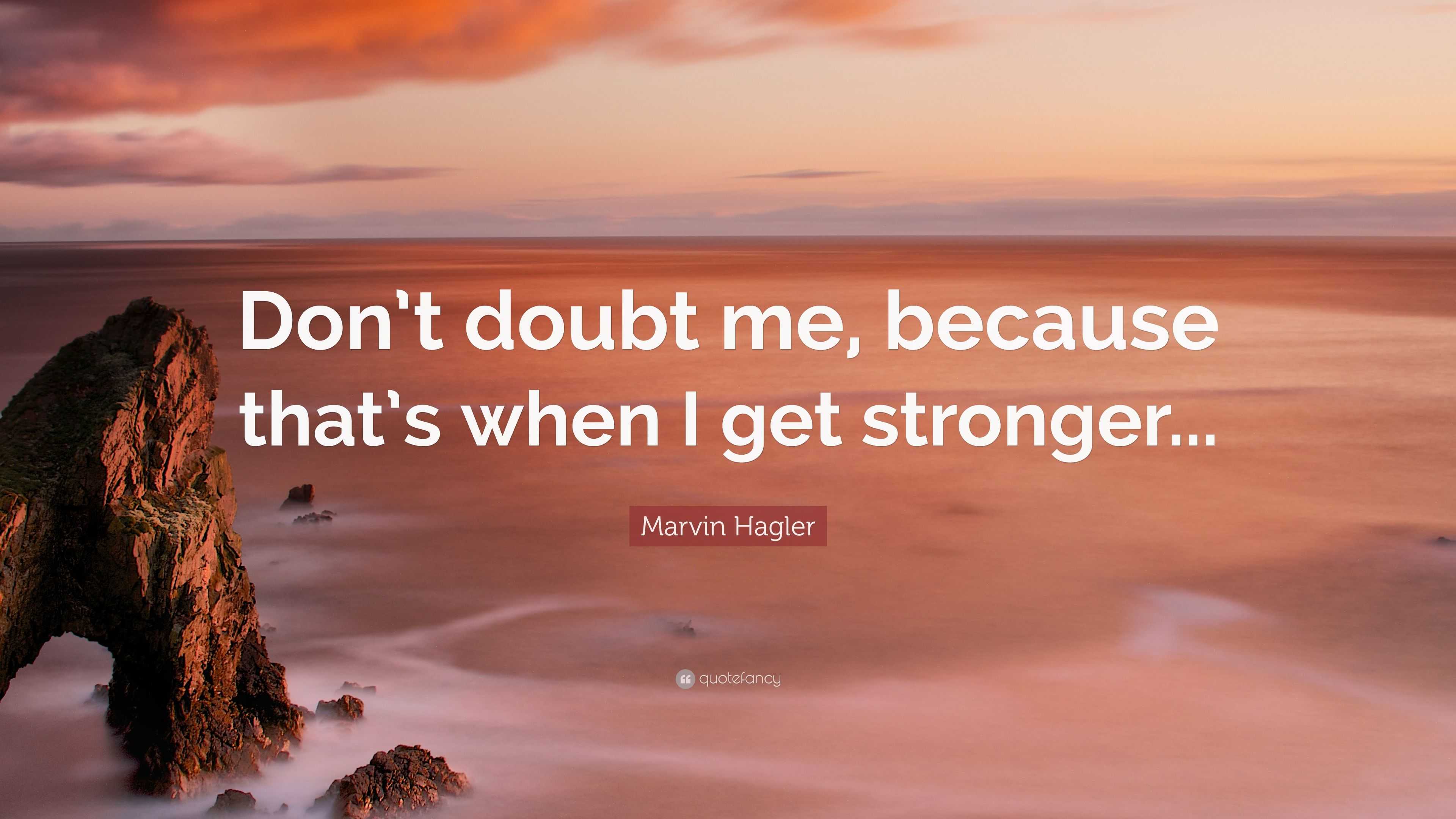 Marvin Hagler Quote: “Don’t doubt me, because that’s when I get ...