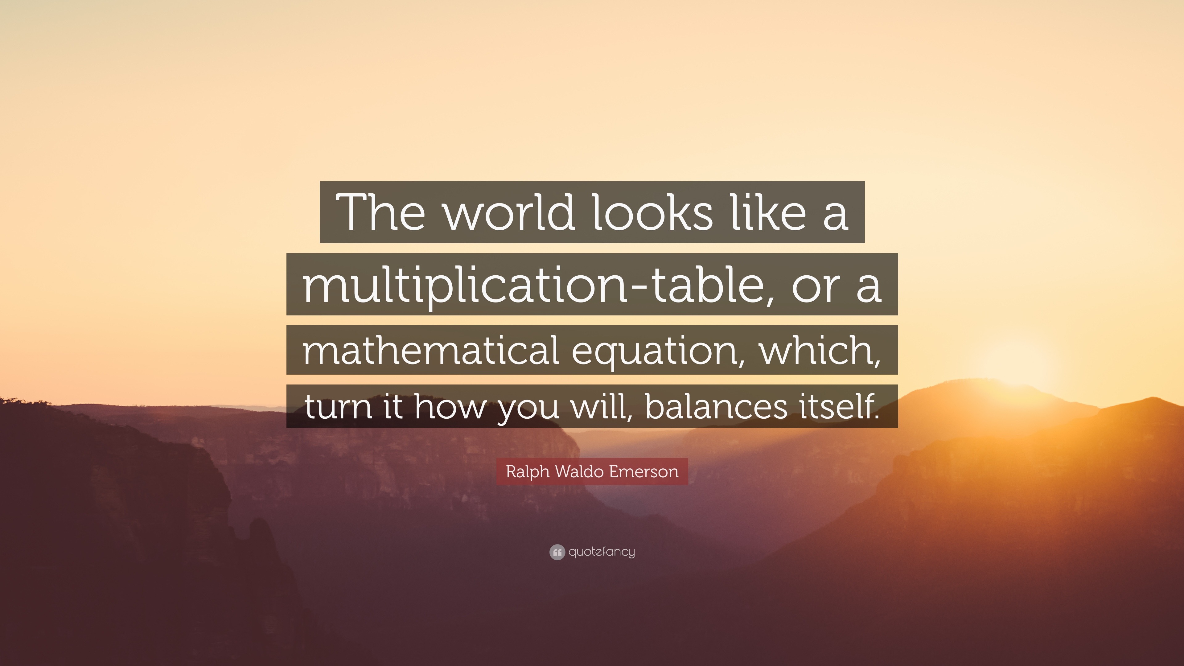 Ralph Waldo Emerson Quote: “The world looks like a multiplication-table ...