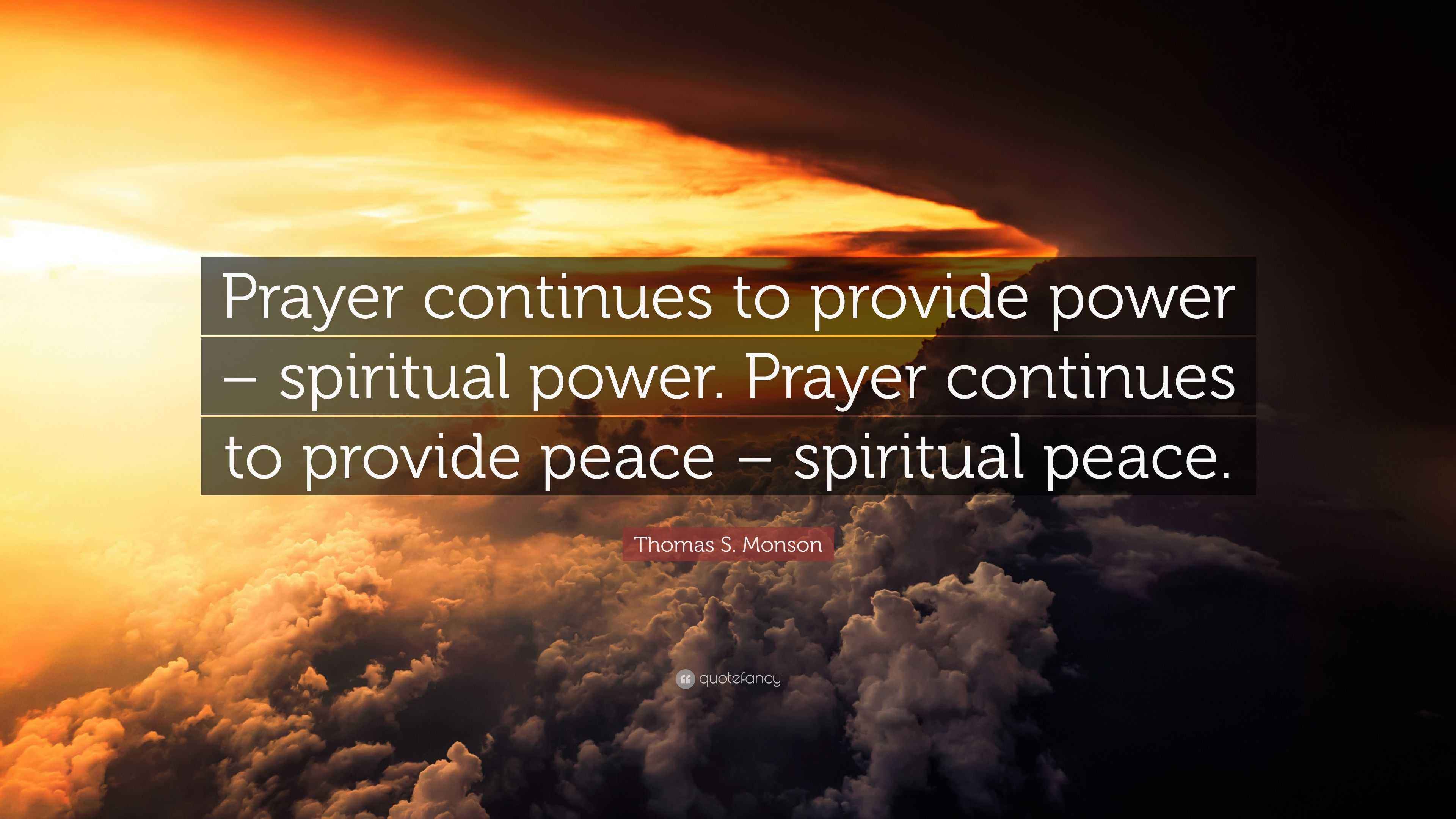 Thomas S. Monson Quote: “Prayer continues to provide power – spiritual ...