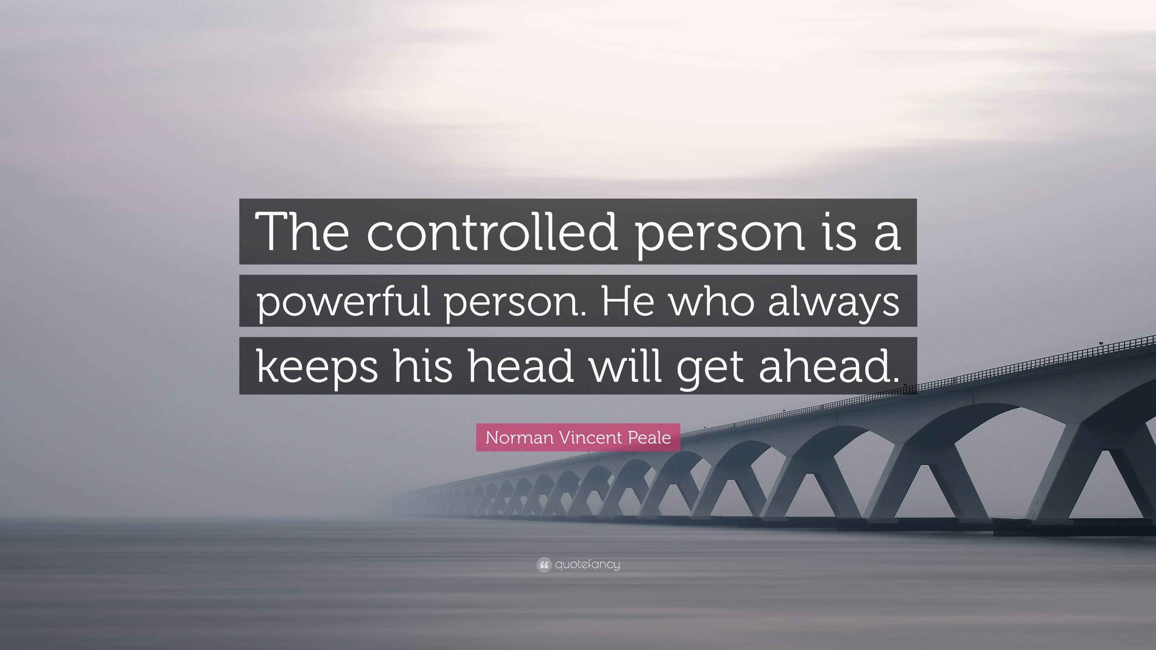 Norman Vincent Peale Quote: “The controlled person is a powerful person ...