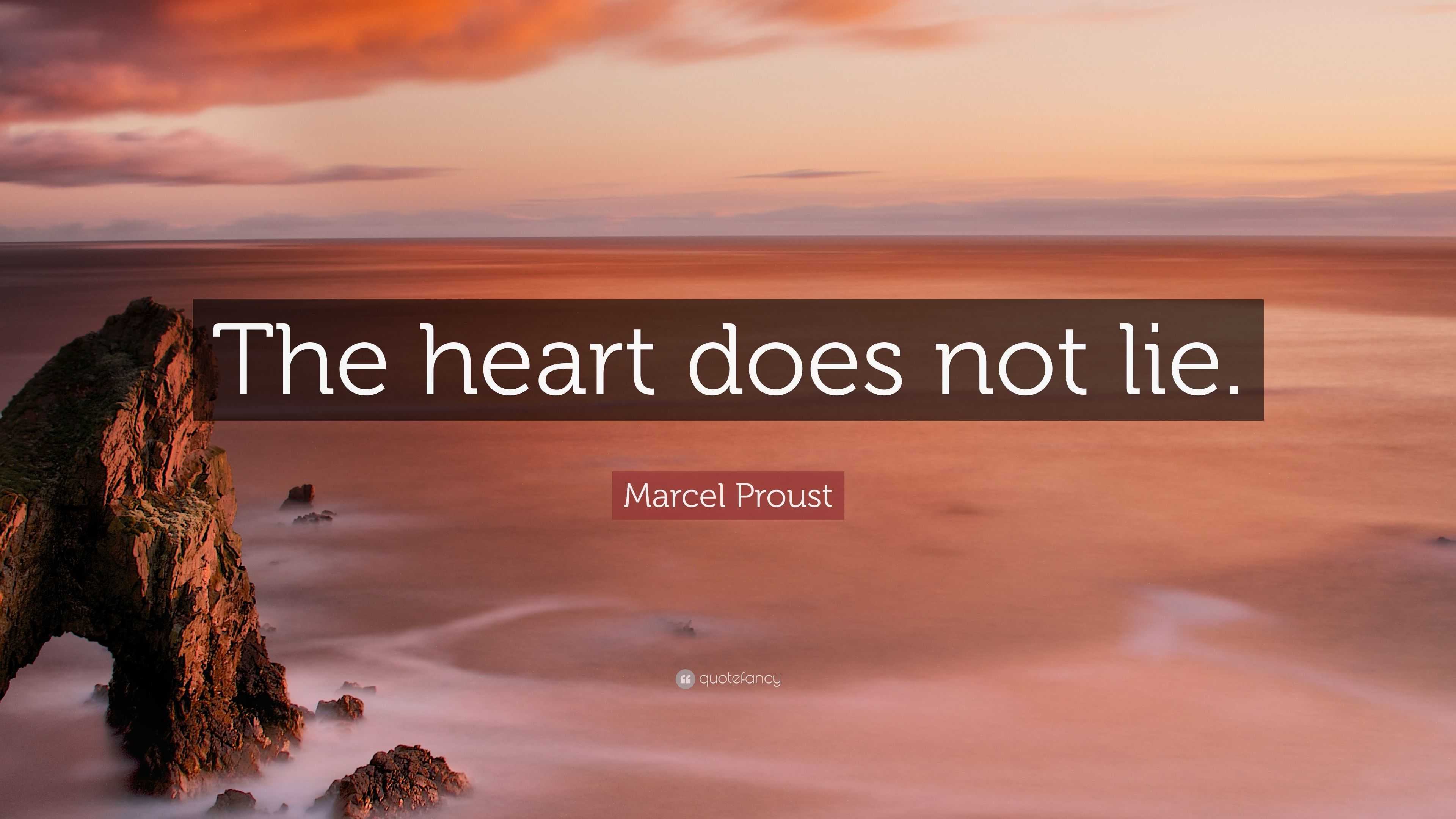 Marcel Proust Quote: “The heart does not lie.”