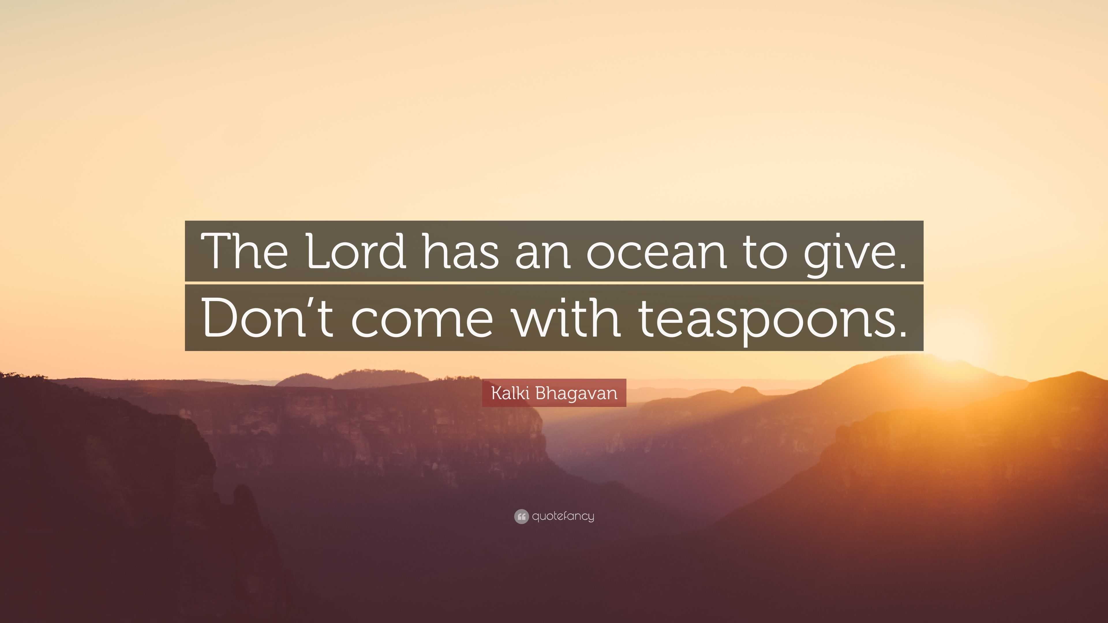 Kalki Bhagavan Quote: “The Lord has an ocean to give. Don’t come with ...
