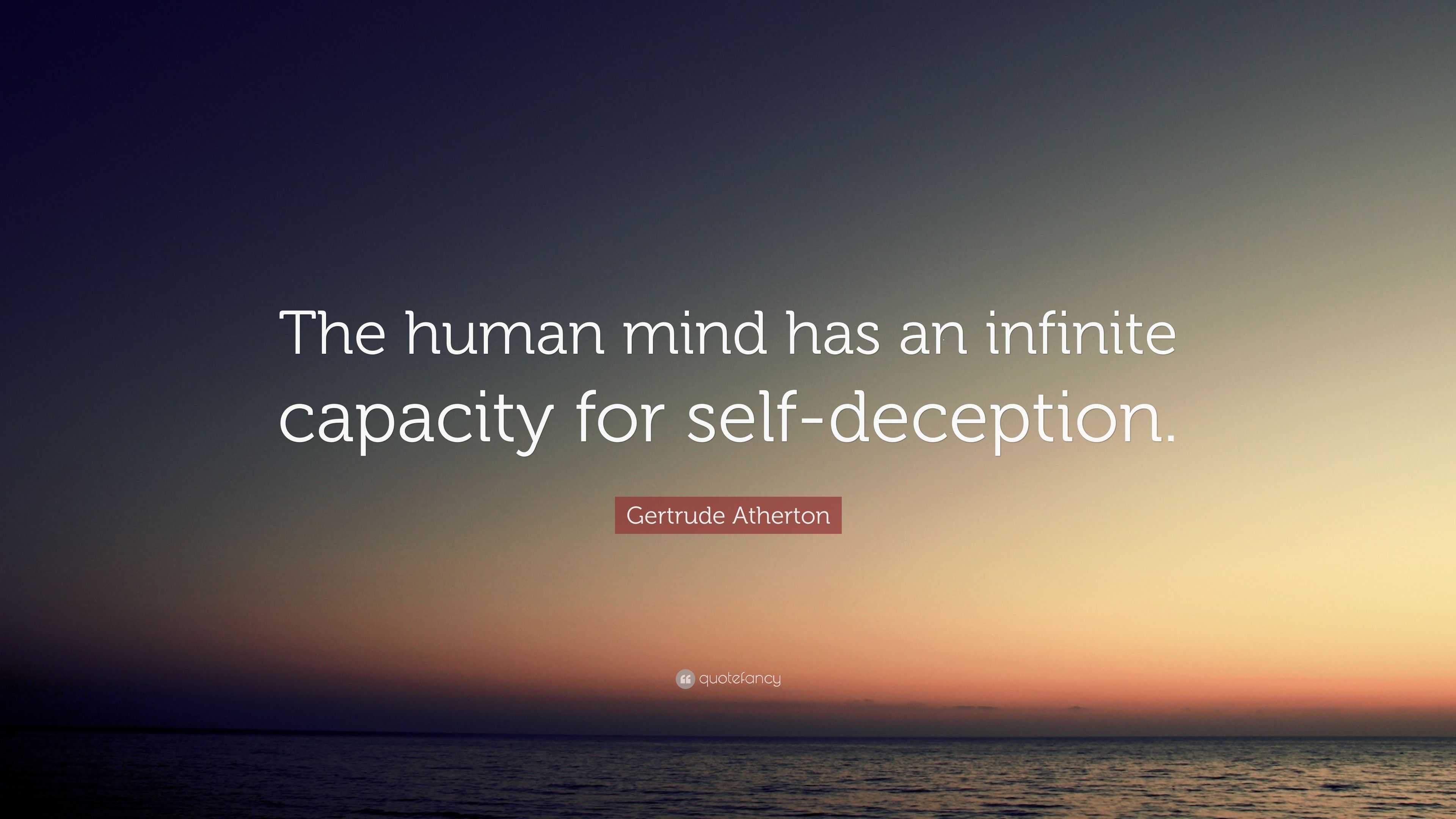 Gertrude Atherton Quote: “The human mind has an infinite capacity for ...