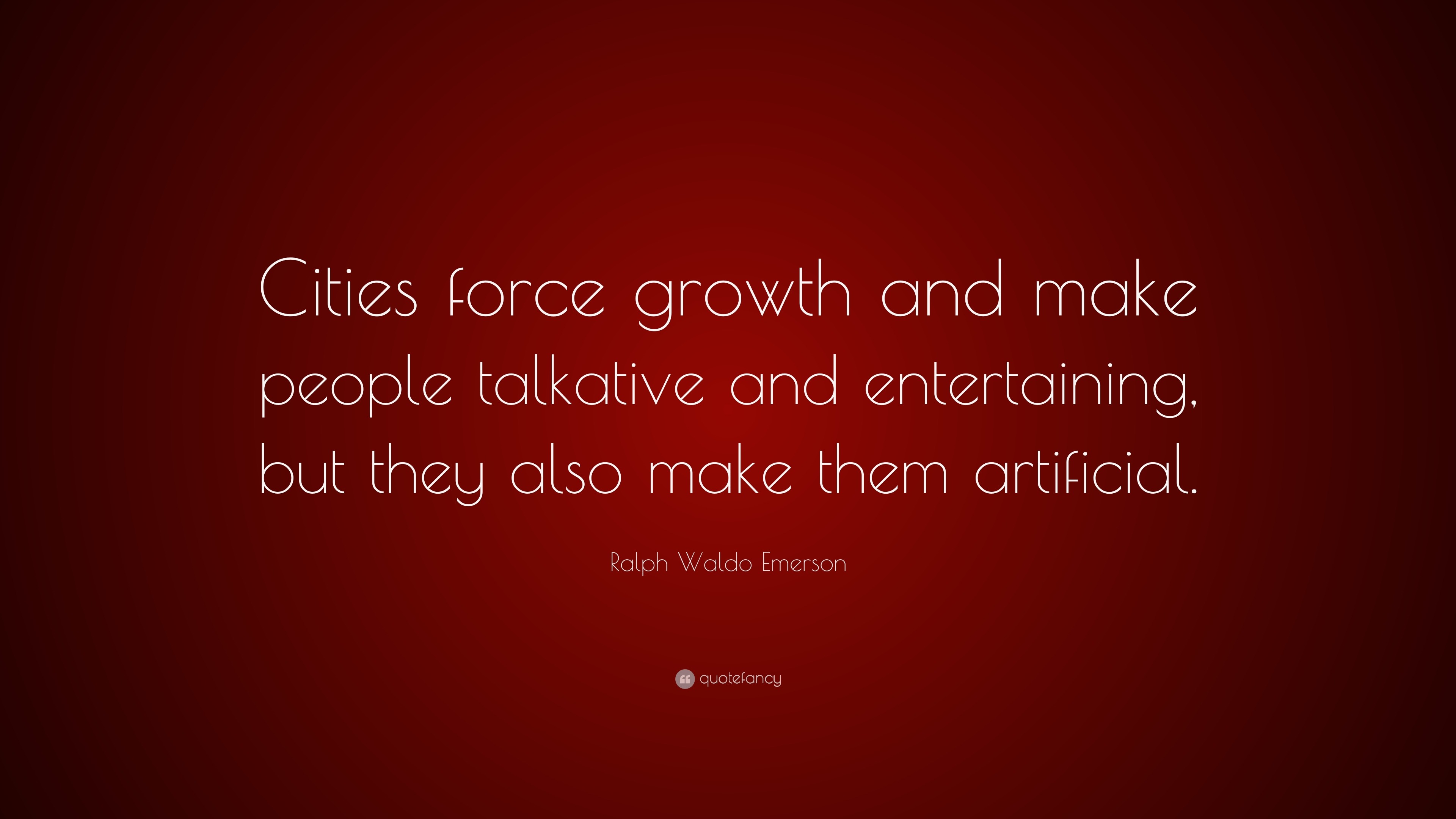 Ralph Waldo Emerson Quote: “Cities force growth and make people ...