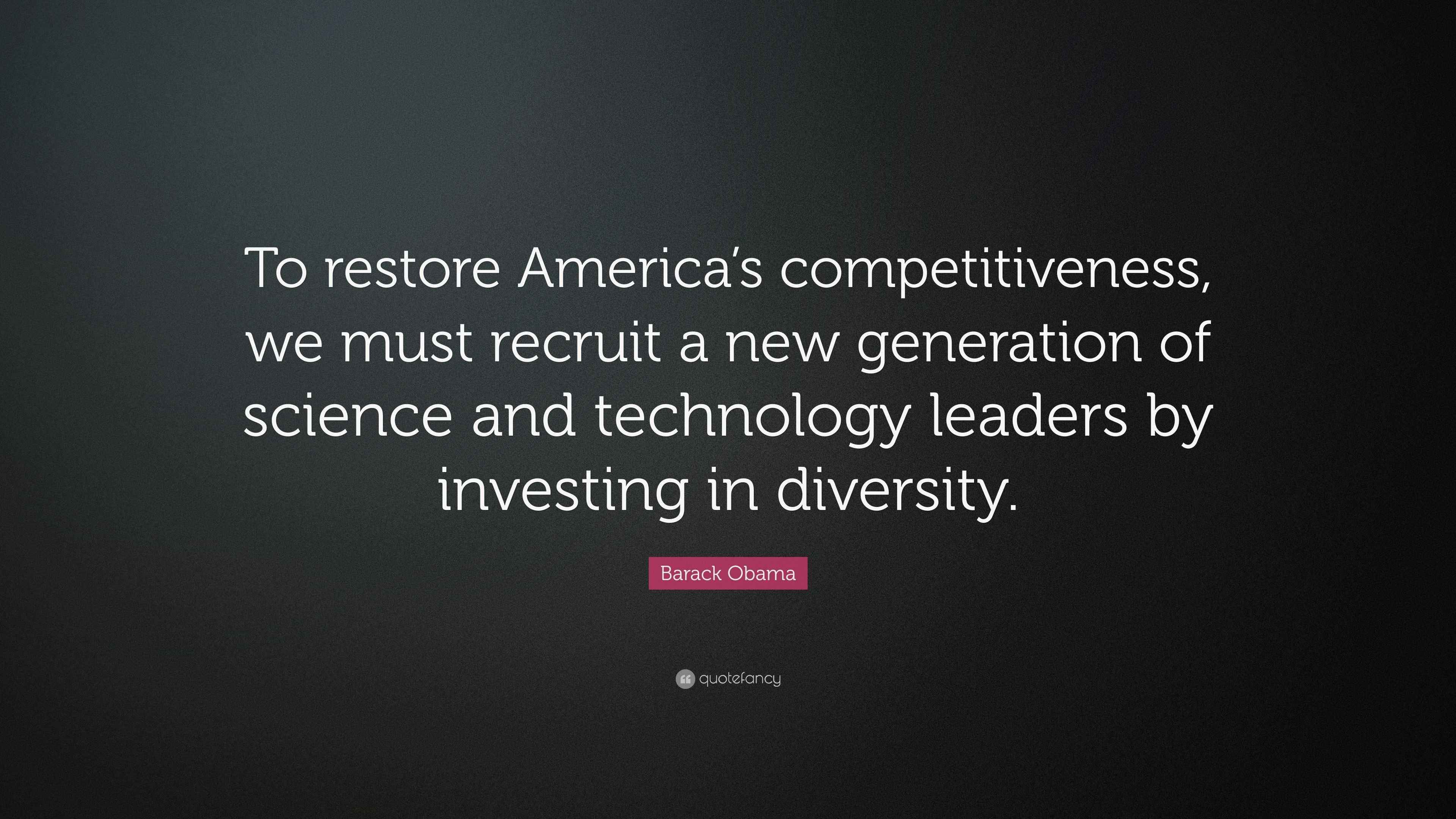 Barack Obama Quote: “To restore America’s competitiveness, we must ...