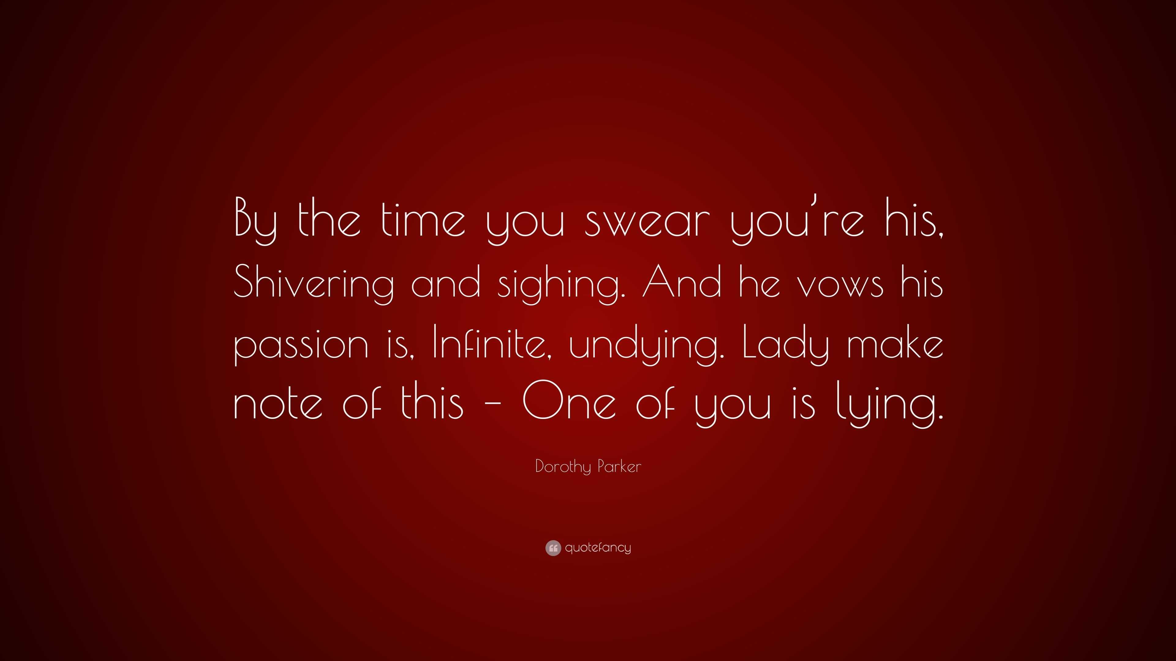 Dorothy Parker Quote: “By the time you swear you’re his, Shivering and ...