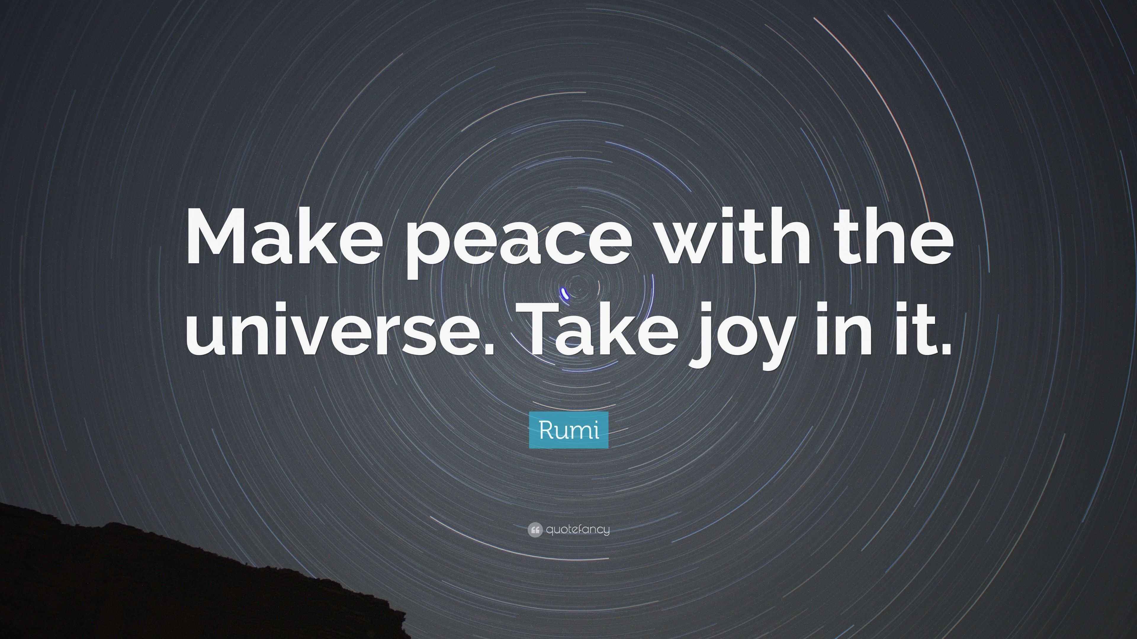 Rumi Quote: “Make peace with the universe. Take joy in it.”
