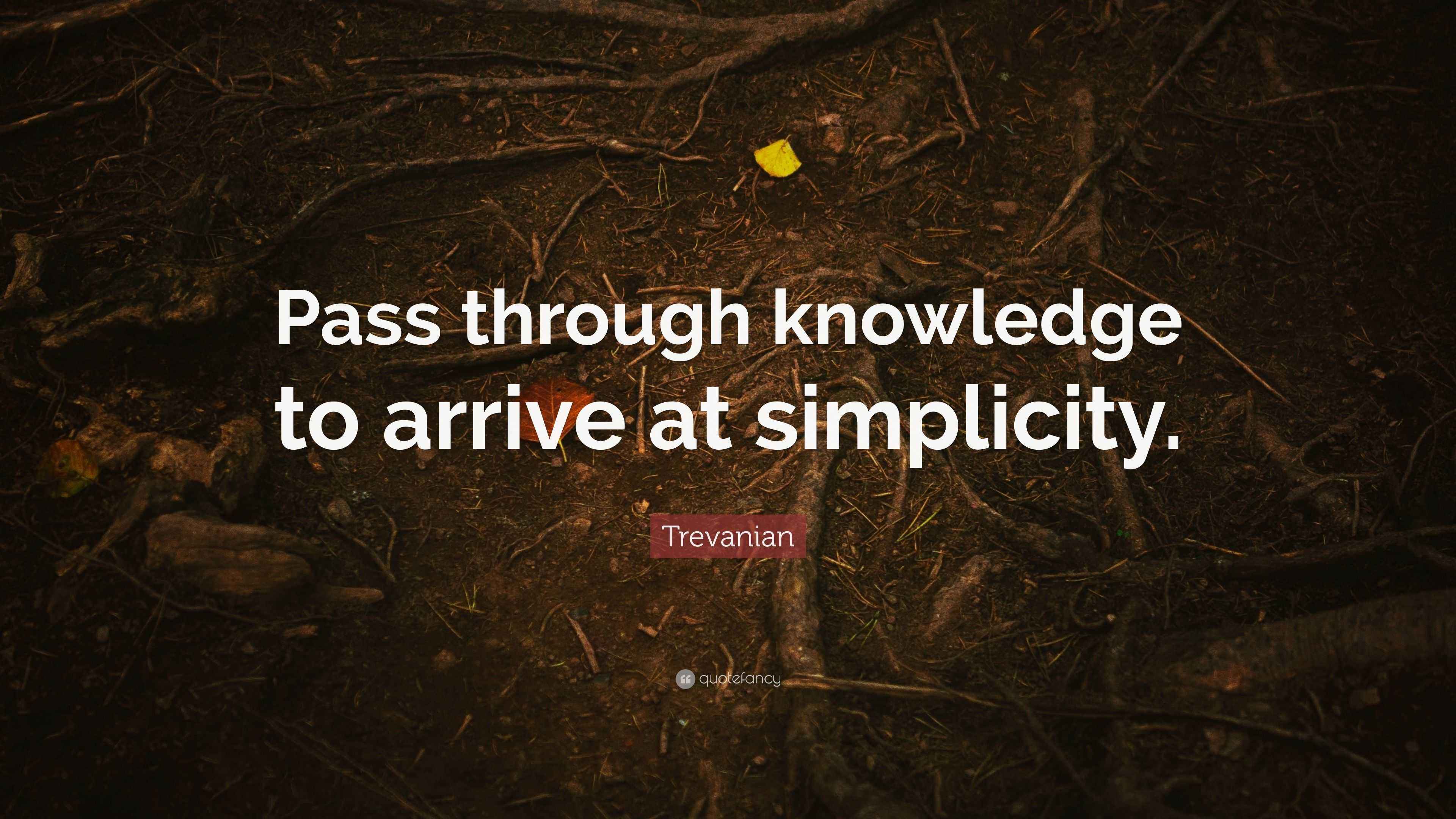 Trevanian Quote: “Pass through knowledge to arrive at simplicity.”