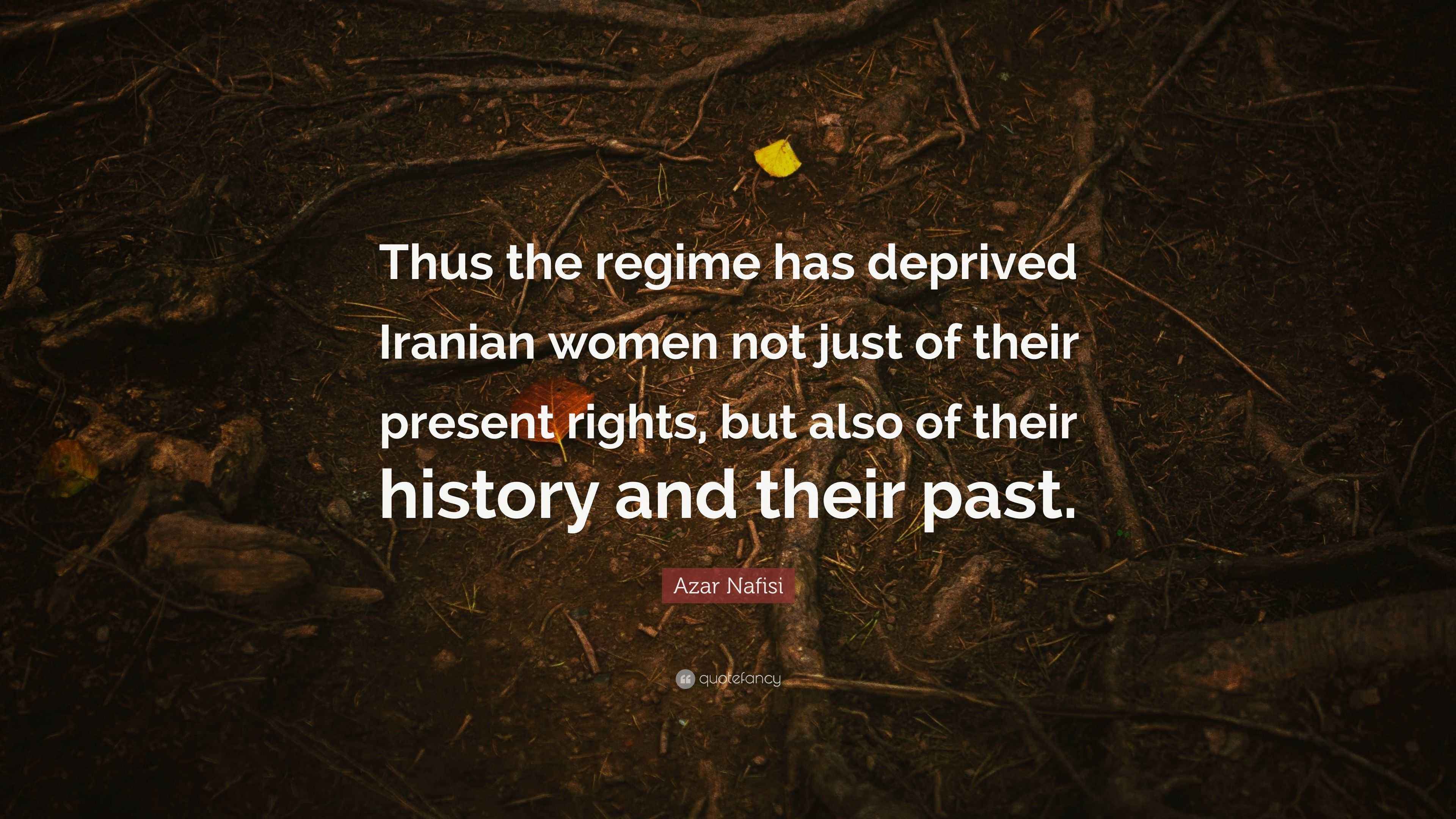 Azar Nafisi Quote: “Thus the regime has deprived Iranian women not just ...