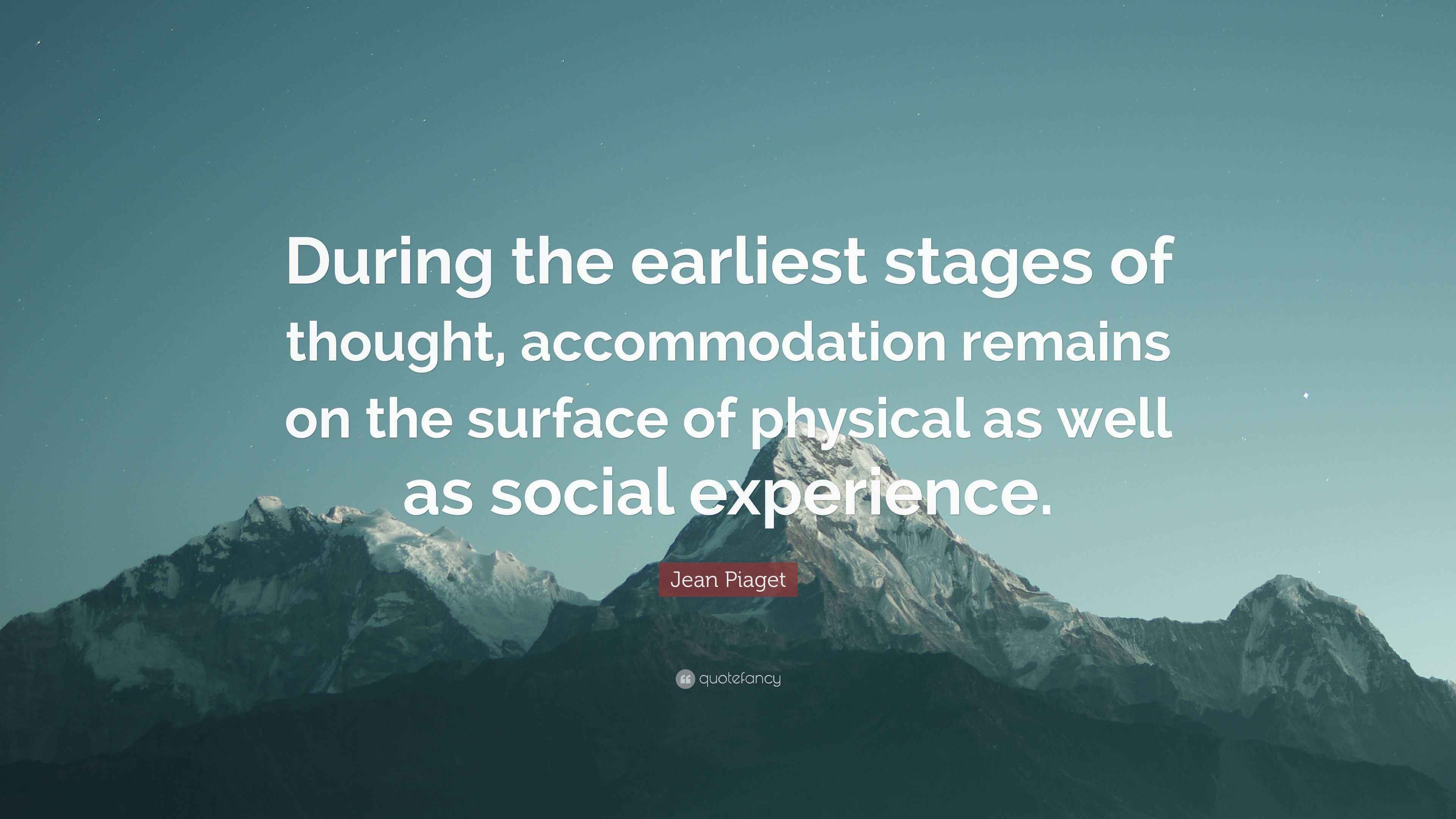 Jean Piaget Quote: “During the earliest stages of thought ...