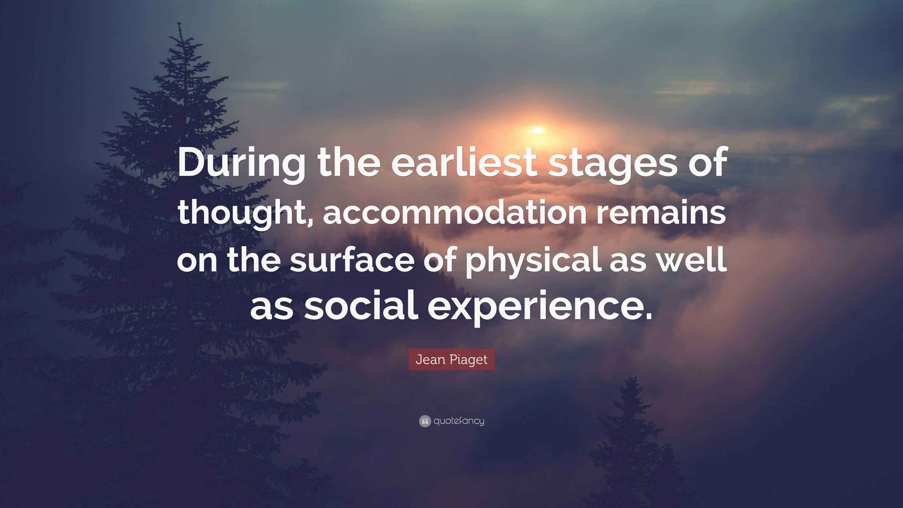 Jean Piaget Quote: “During the earliest stages of thought ...
