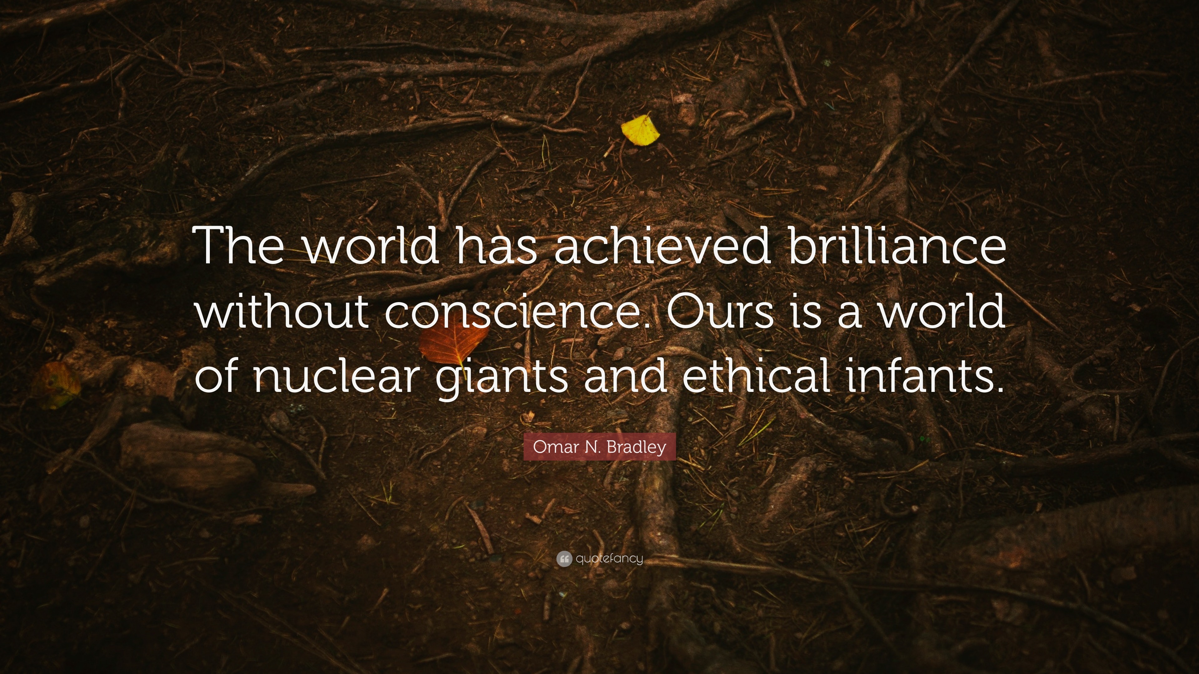 Omar N. Bradley Quote: “The world has achieved brilliance without ...