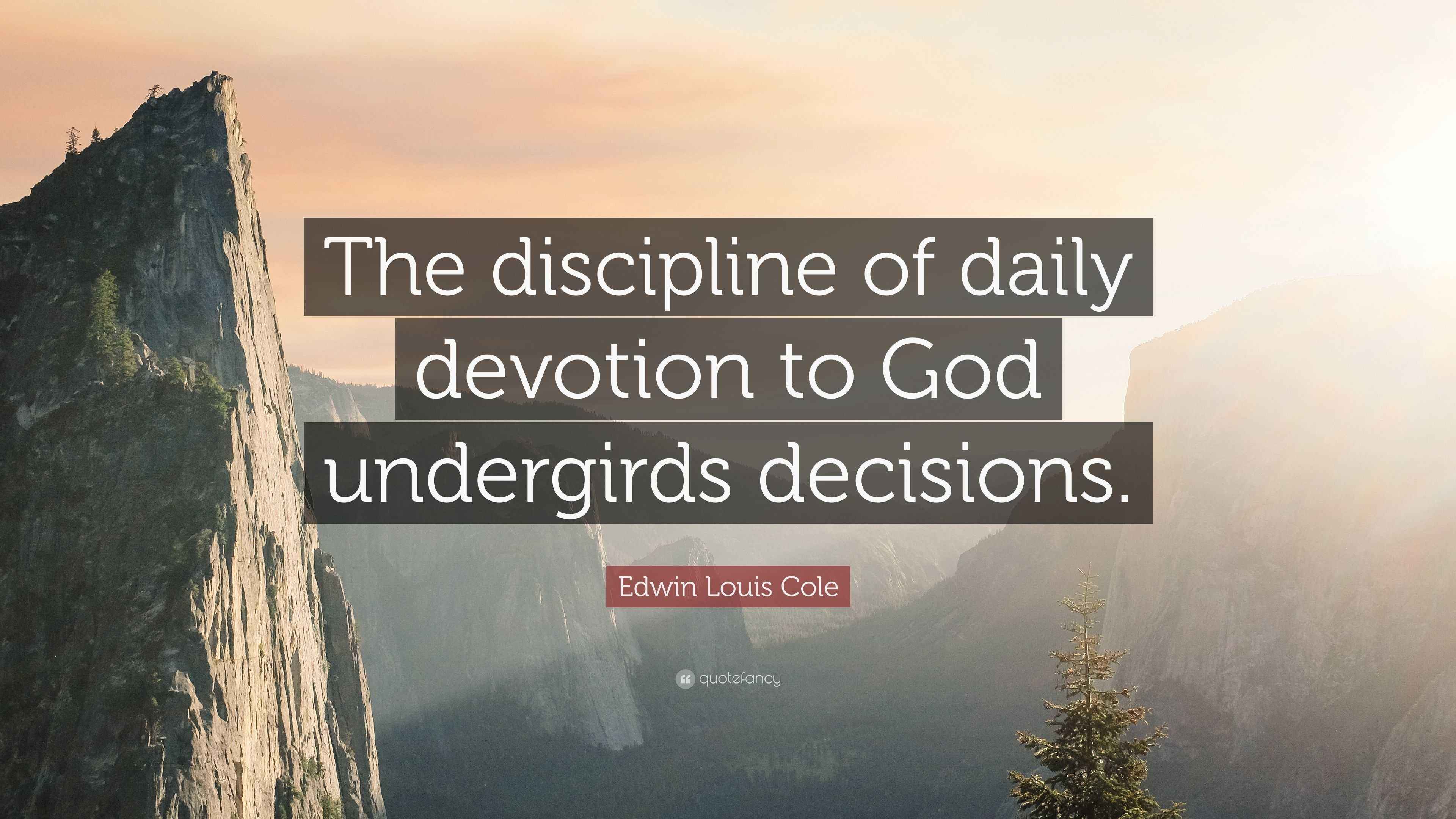 Edwin Louis Cole Quote: “The discipline of daily devotion to God ...