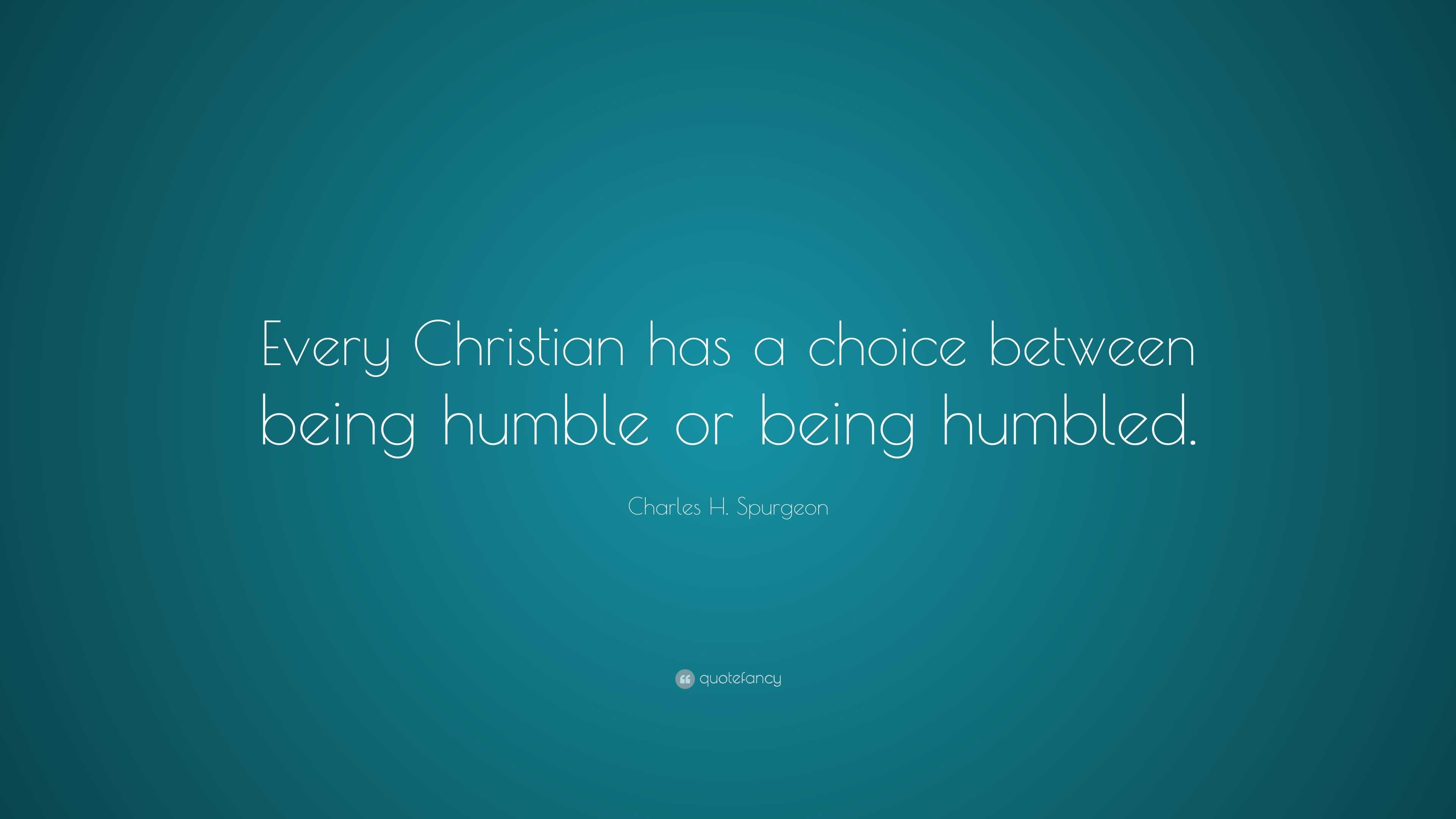 Charles H. Spurgeon Quote: “Every Christian has a choice between being ...