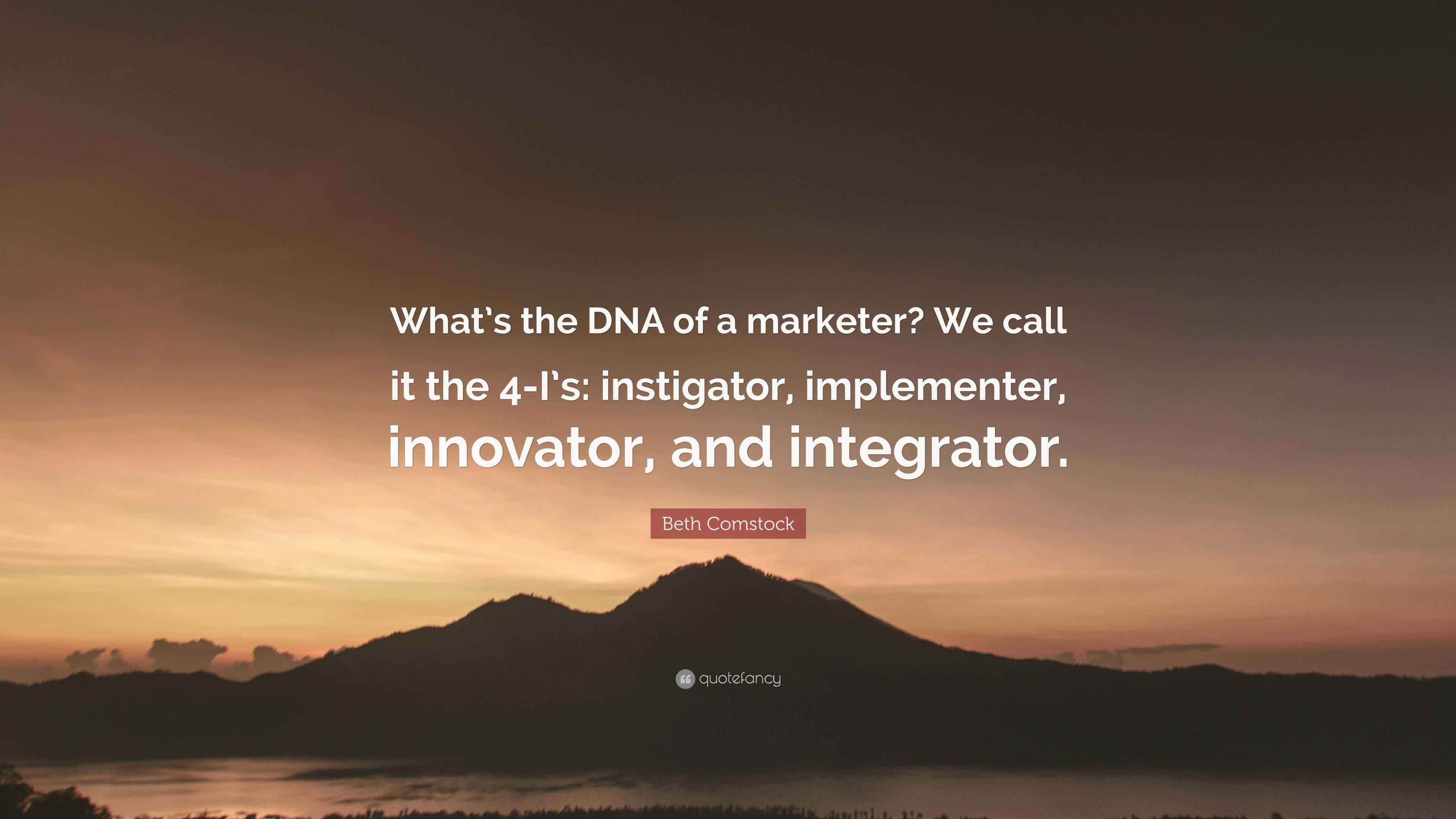 Beth Comstock Quote: “What’s the DNA of a marketer? We call it the 4-I ...