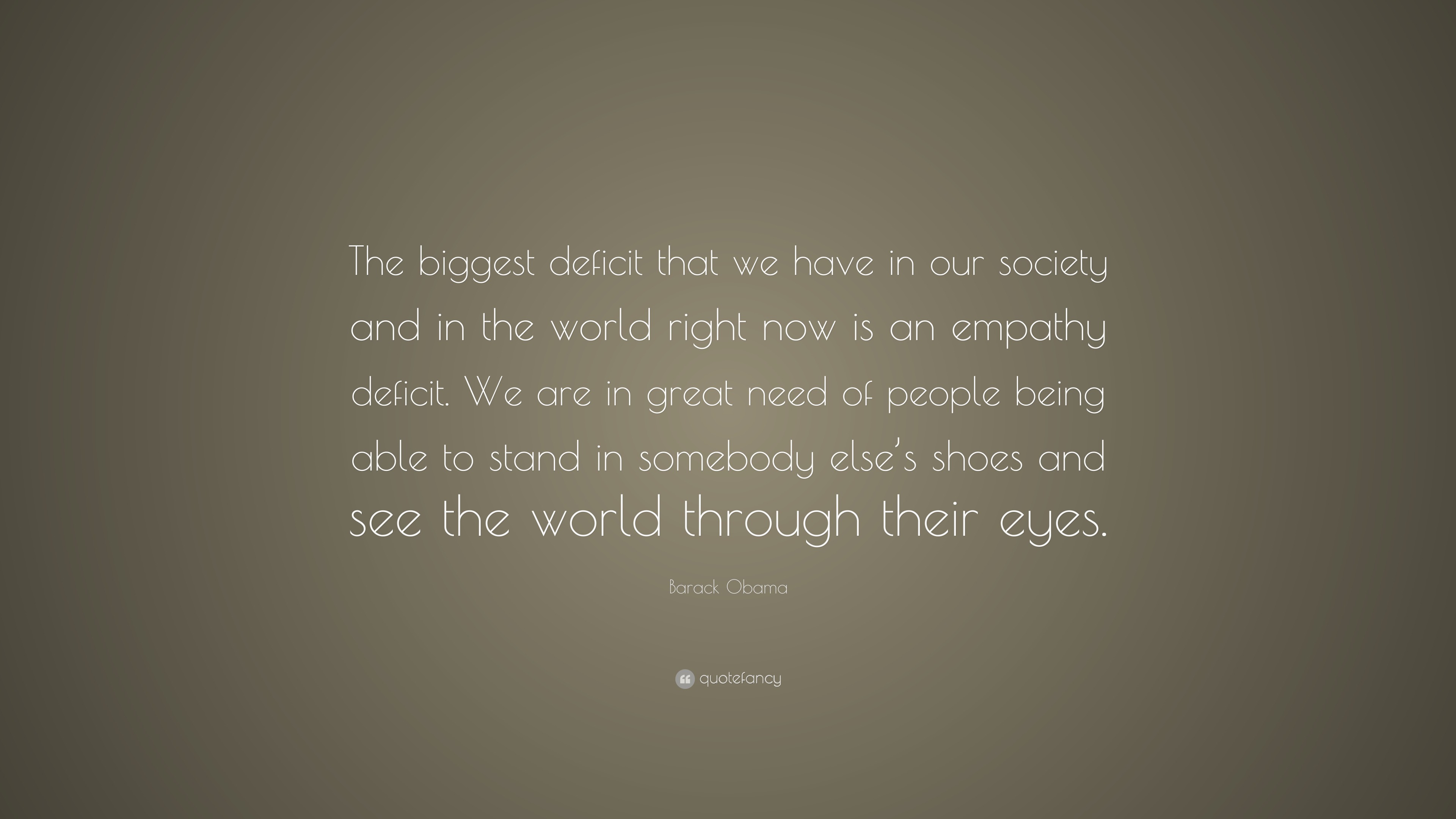 Barack Obama Quote: “The biggest deficit that we have in our society ...
