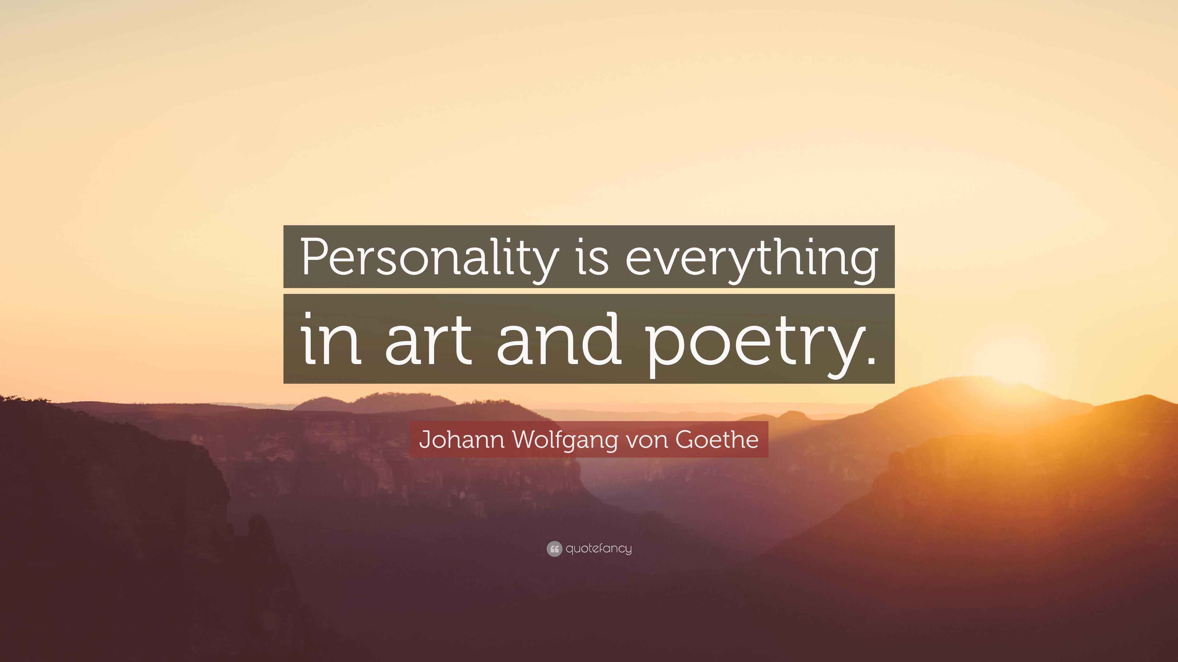 Johann Wolfgang von Goethe Quote: “Personality is everything in art and ...