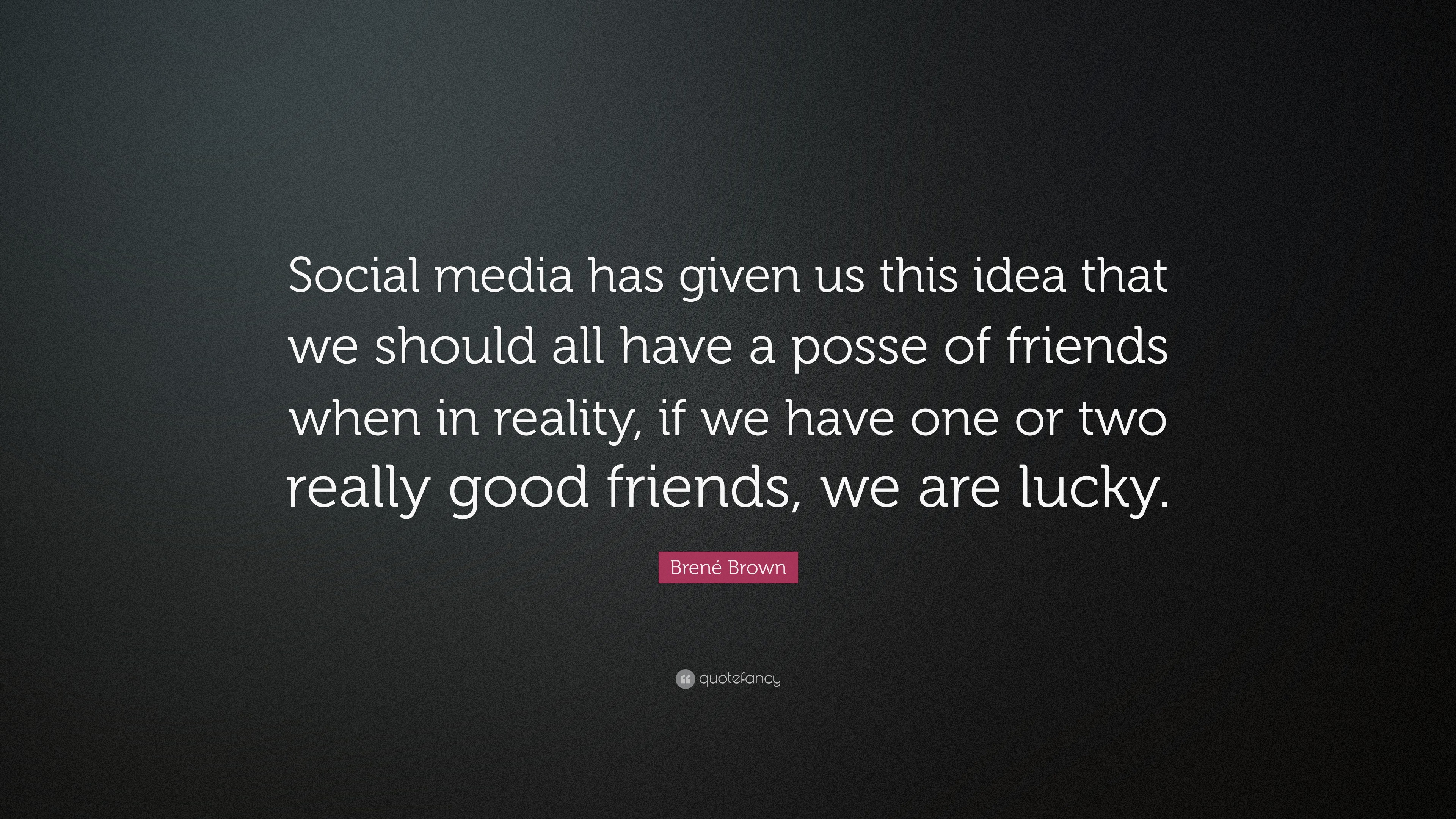 Brené Brown Quote: “Social media has given us this idea that we should ...