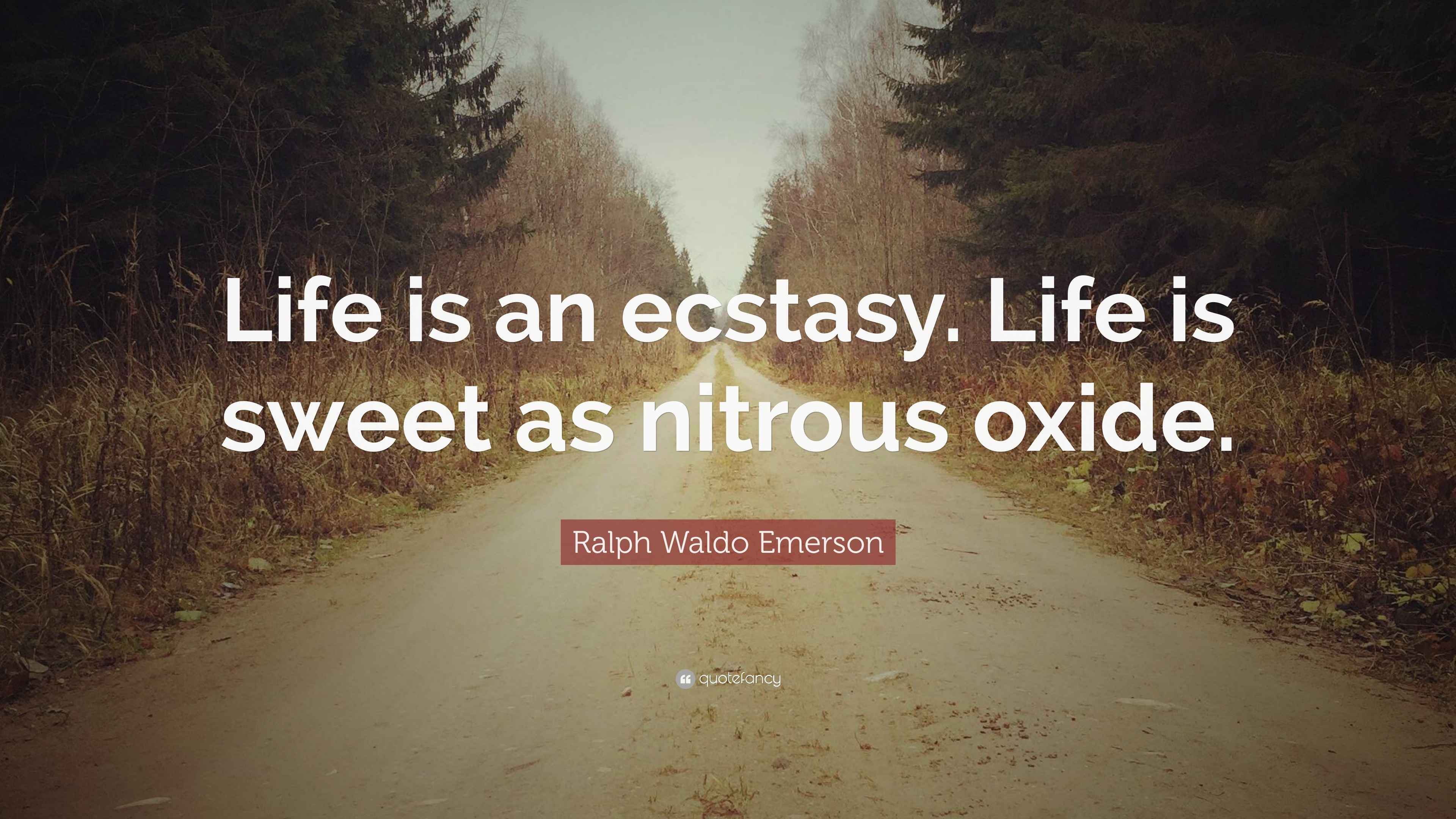 Ralph Waldo Emerson Quote: “Life is an ecstasy. Life is sweet as ...