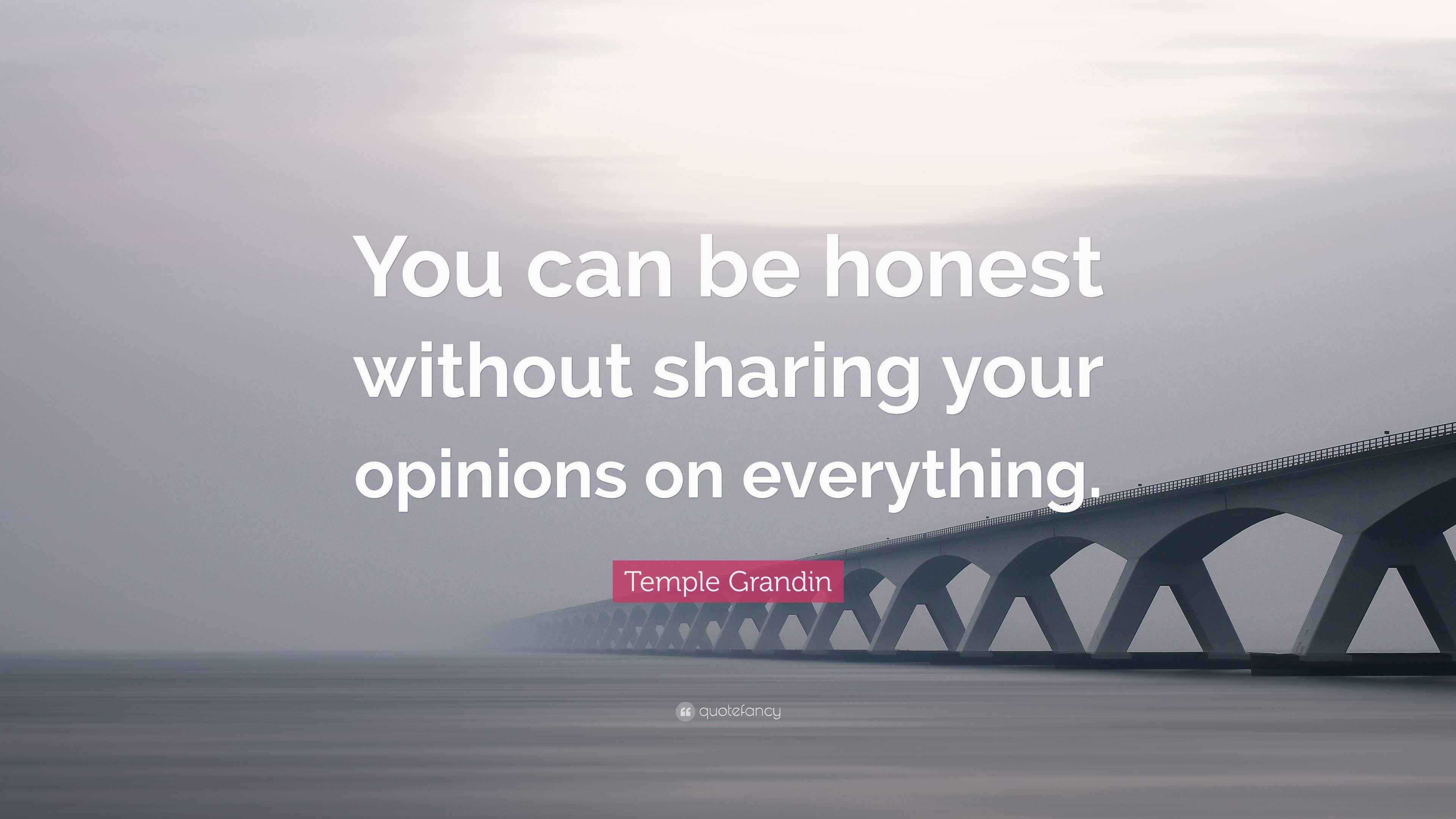 Temple Grandin Quote: “You can be honest without sharing your opinions ...