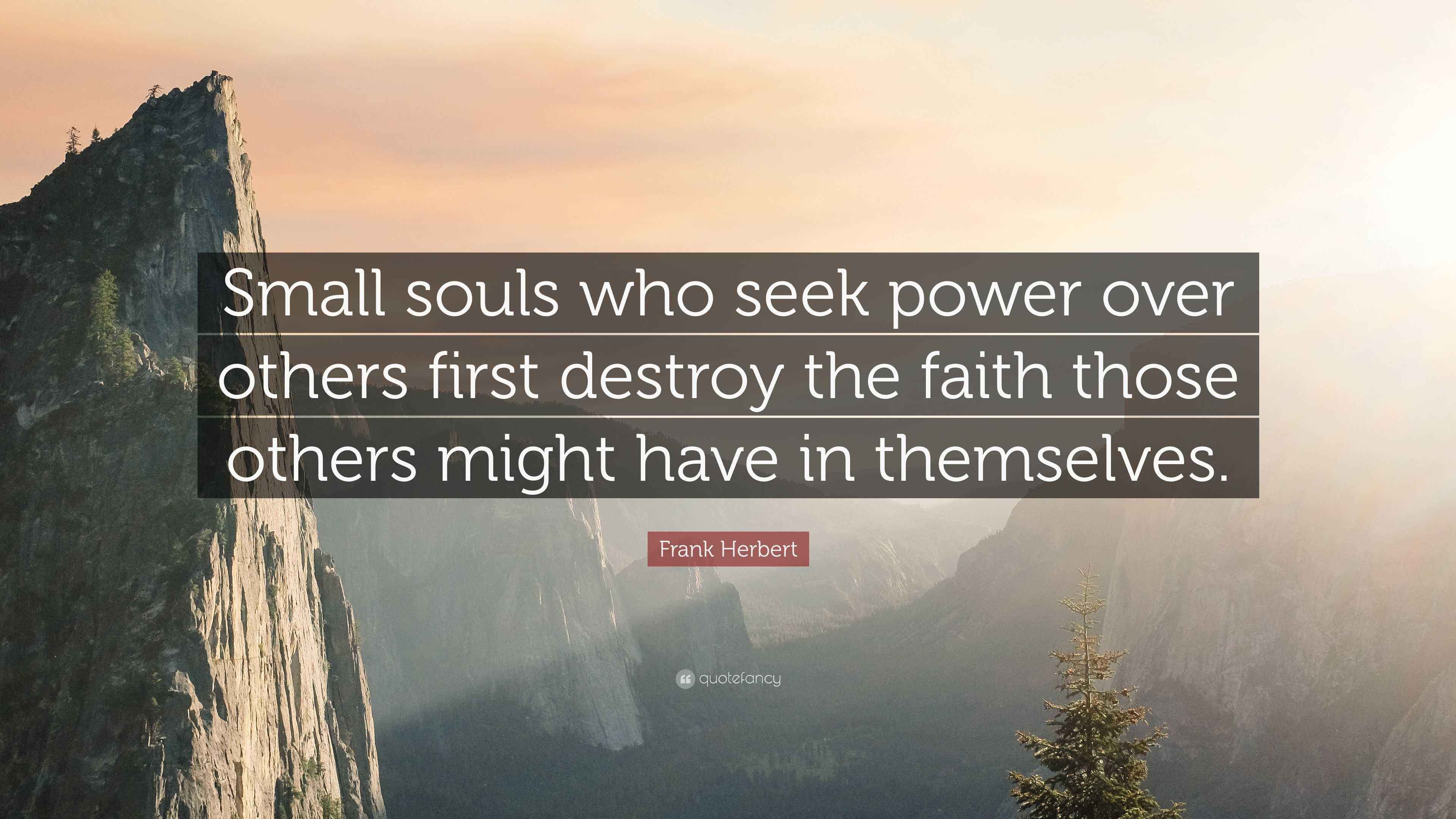 Frank Herbert Quote: “Small souls who seek power over others first ...