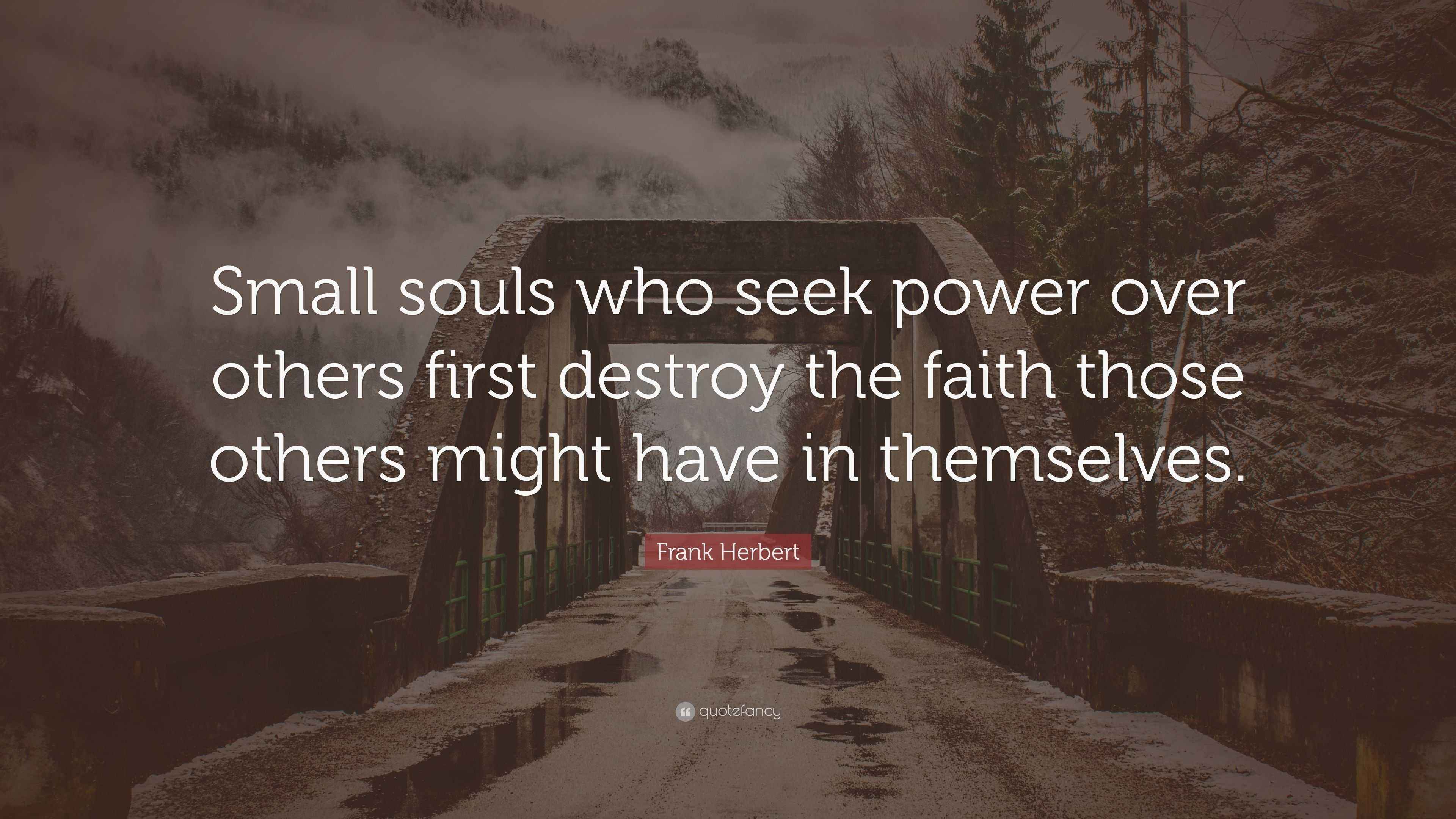 Frank Herbert Quote: “Small souls who seek power over others first ...