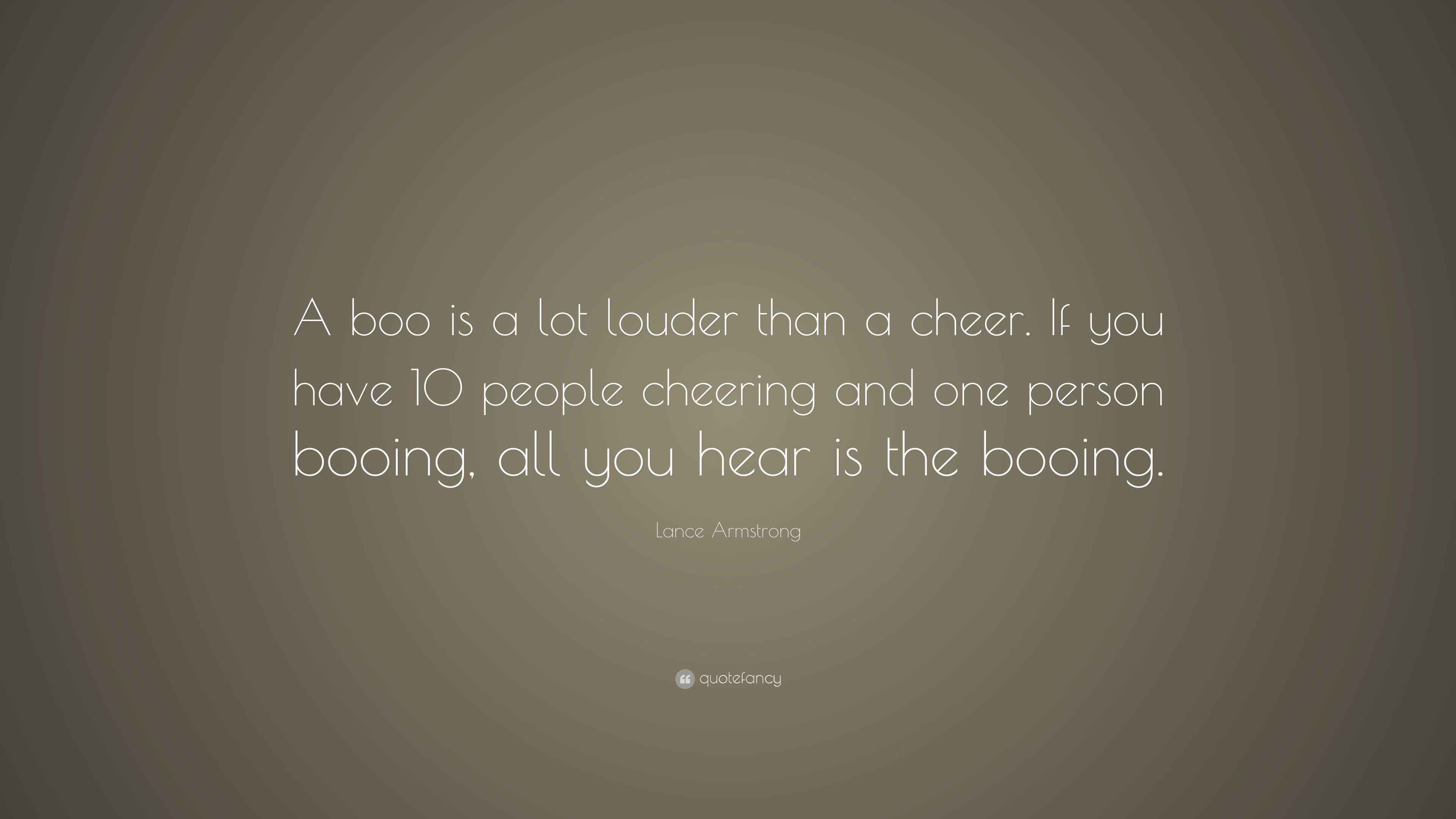 Lance Armstrong Quote: “A boo is a lot louder than a cheer. If you have ...