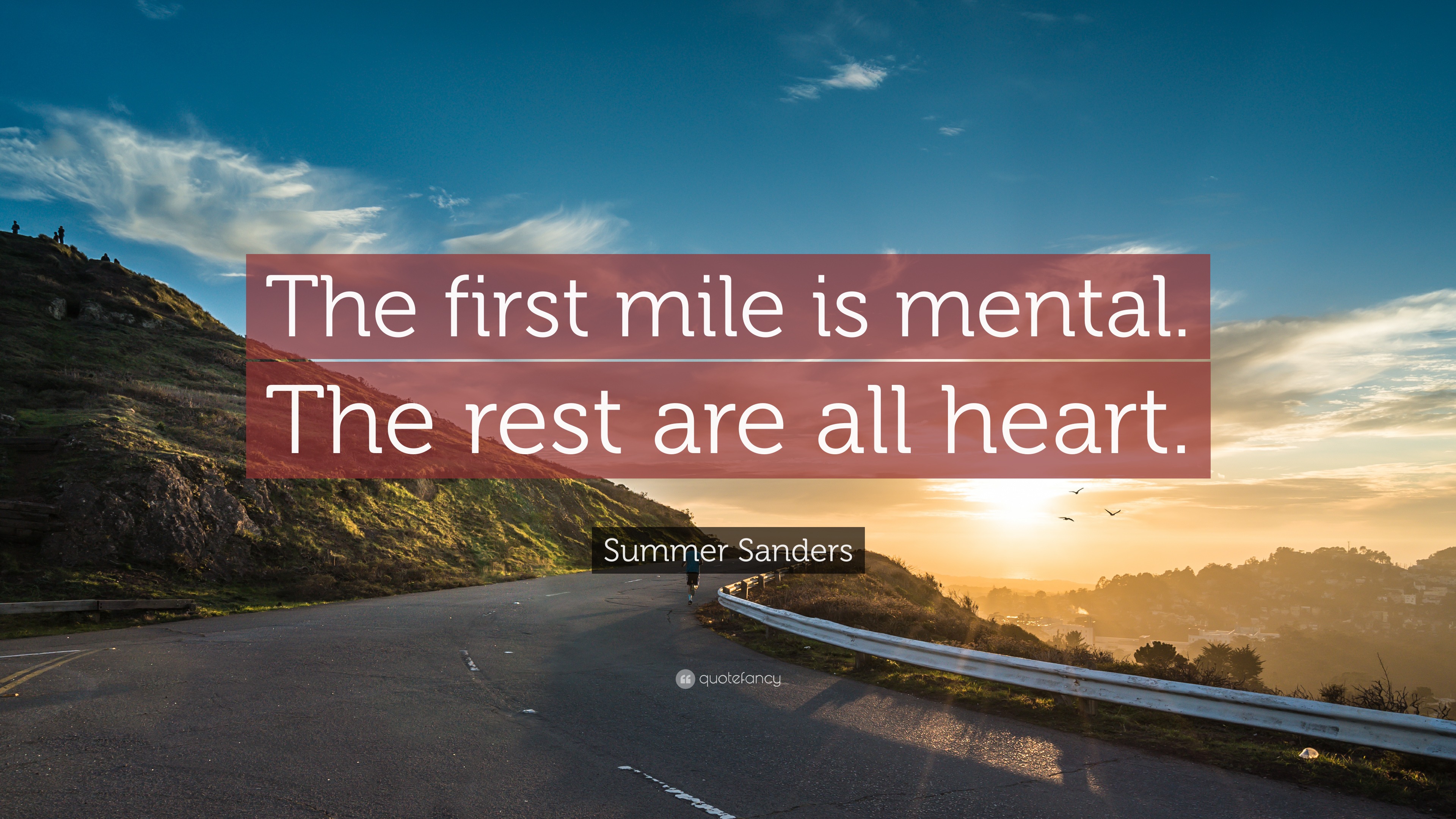 Summer Sanders Quote: “The first mile is mental. The rest are all heart.”