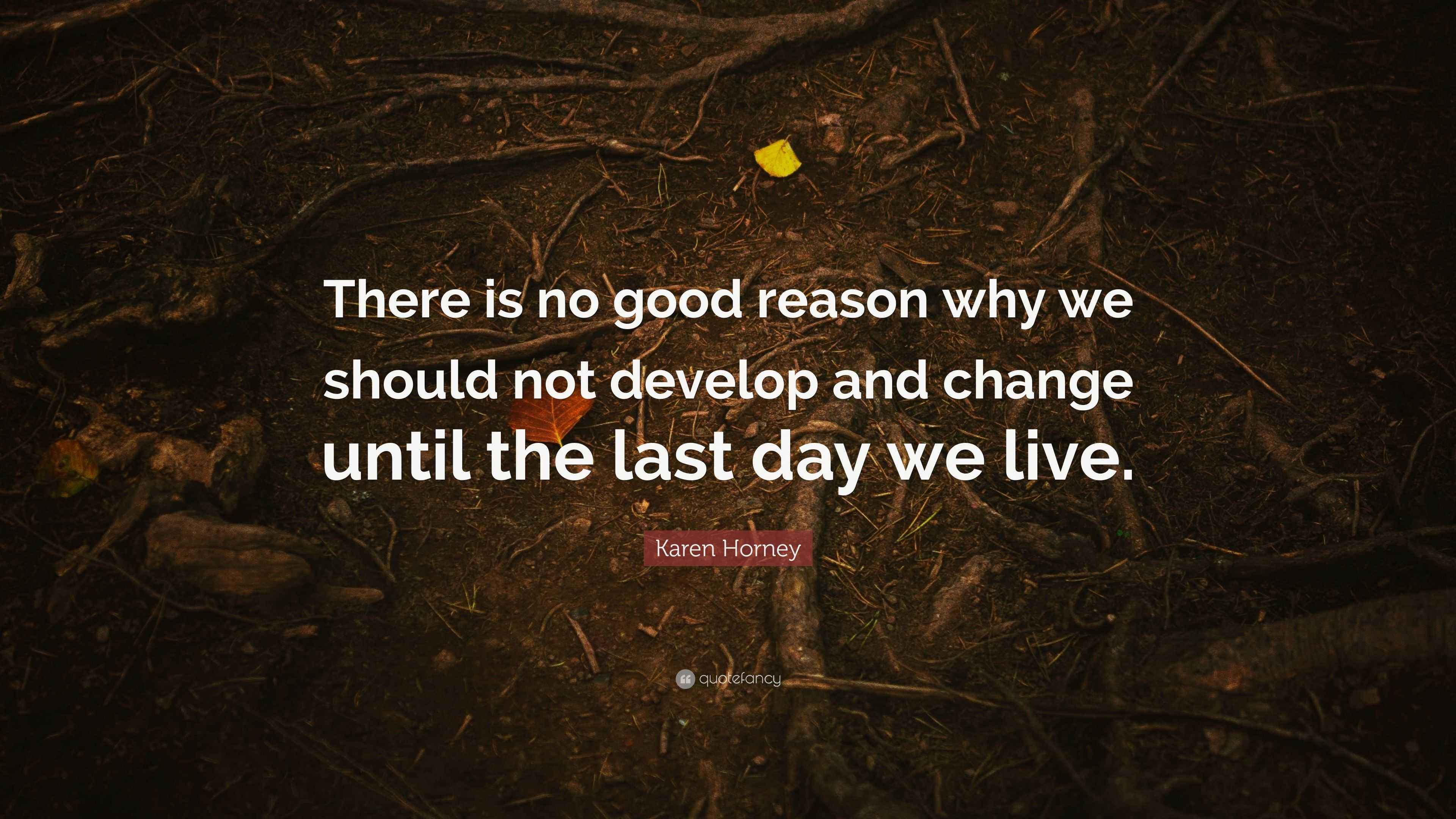 Karen Horney Quote: “There is no good reason why we should not develop ...