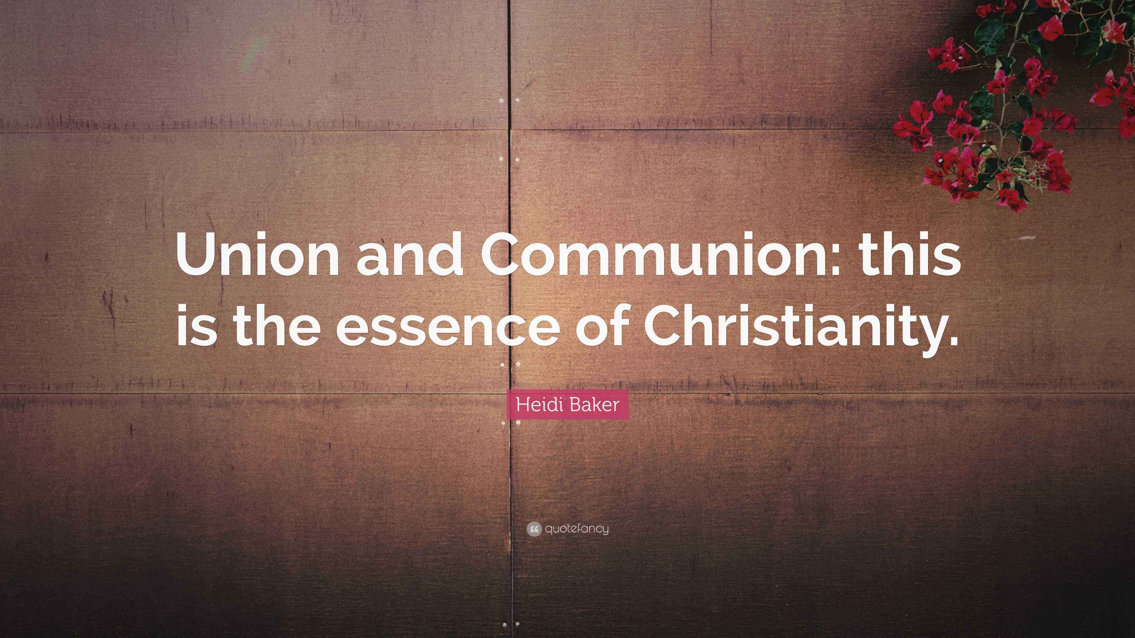 Heidi Baker Quote: “Union and Communion: this is the essence of ...
