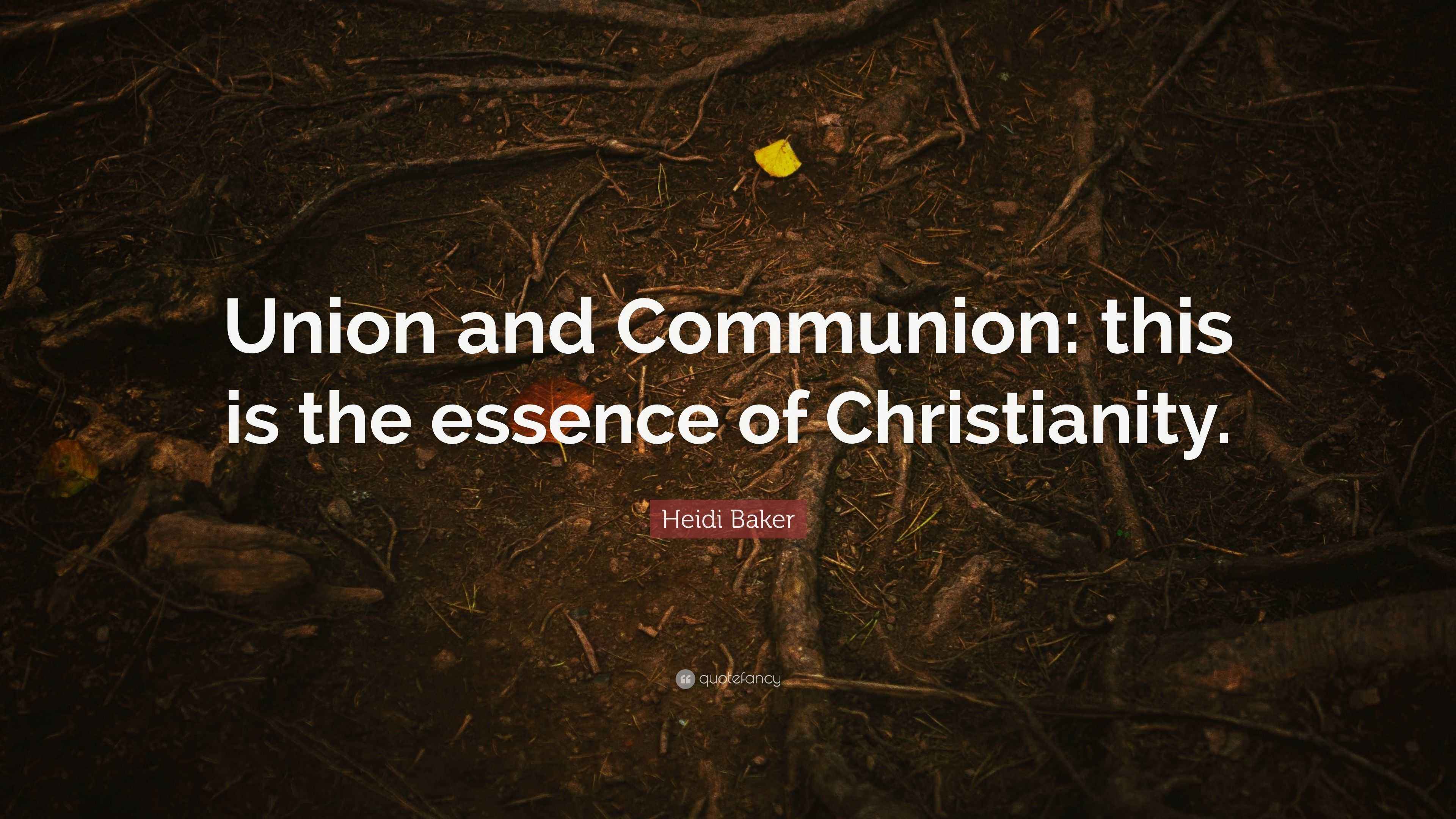 Heidi Baker Quote: “Union and Communion: this is the essence of ...