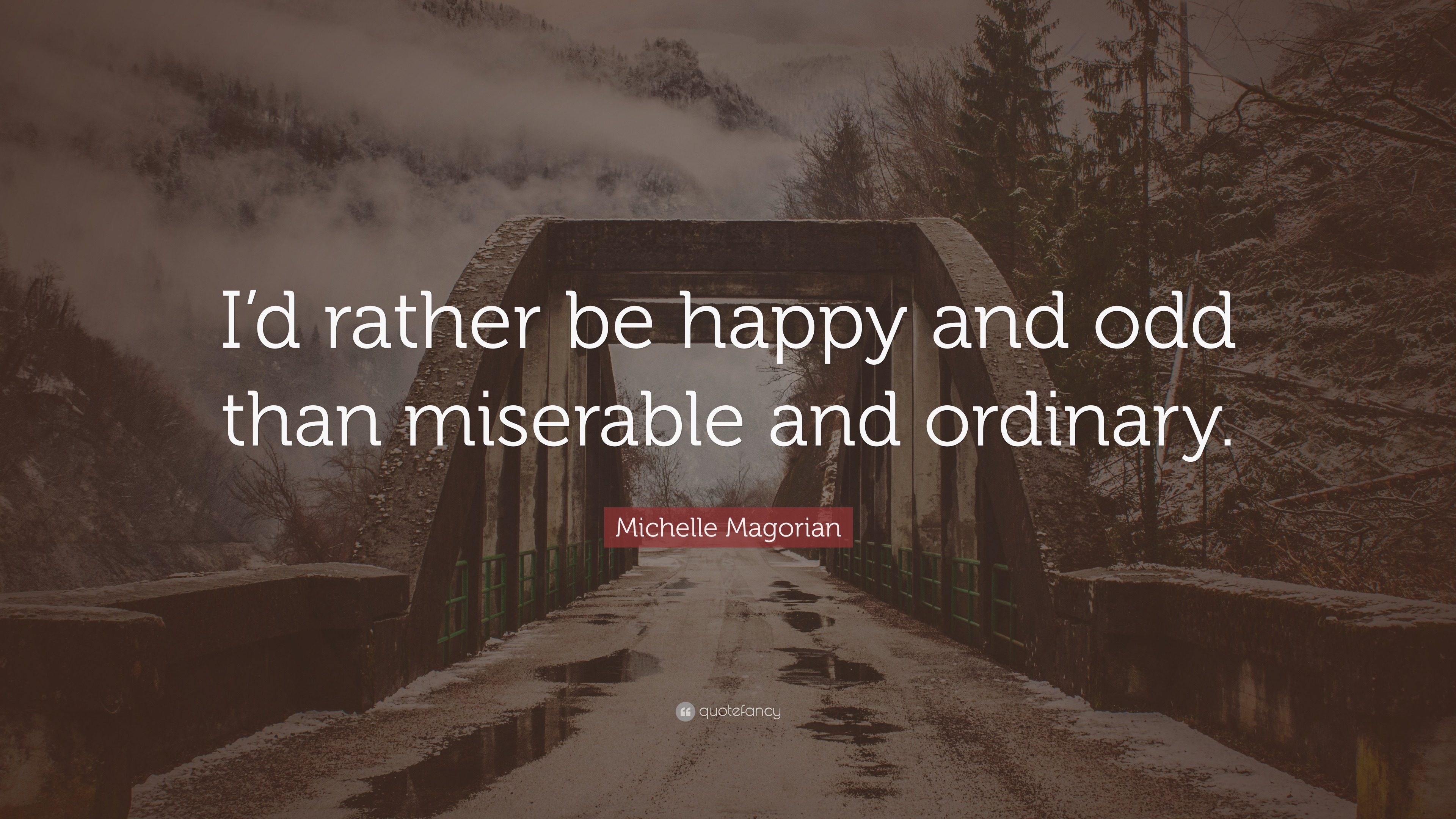 Michelle Magorian Quote: “I’d rather be happy and odd than miserable ...