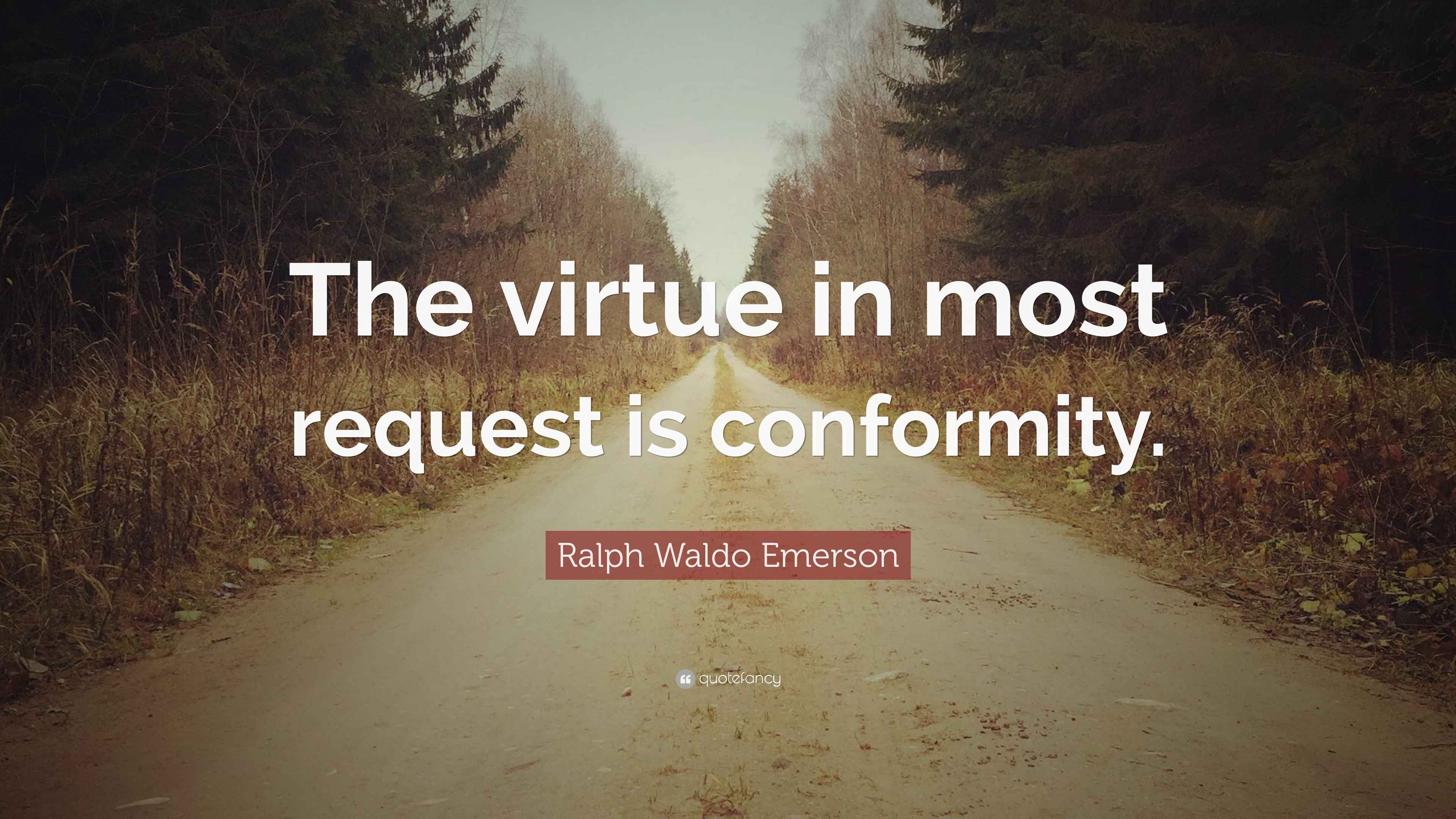 Ralph Waldo Emerson Quote: “The virtue in most request is conformity.”