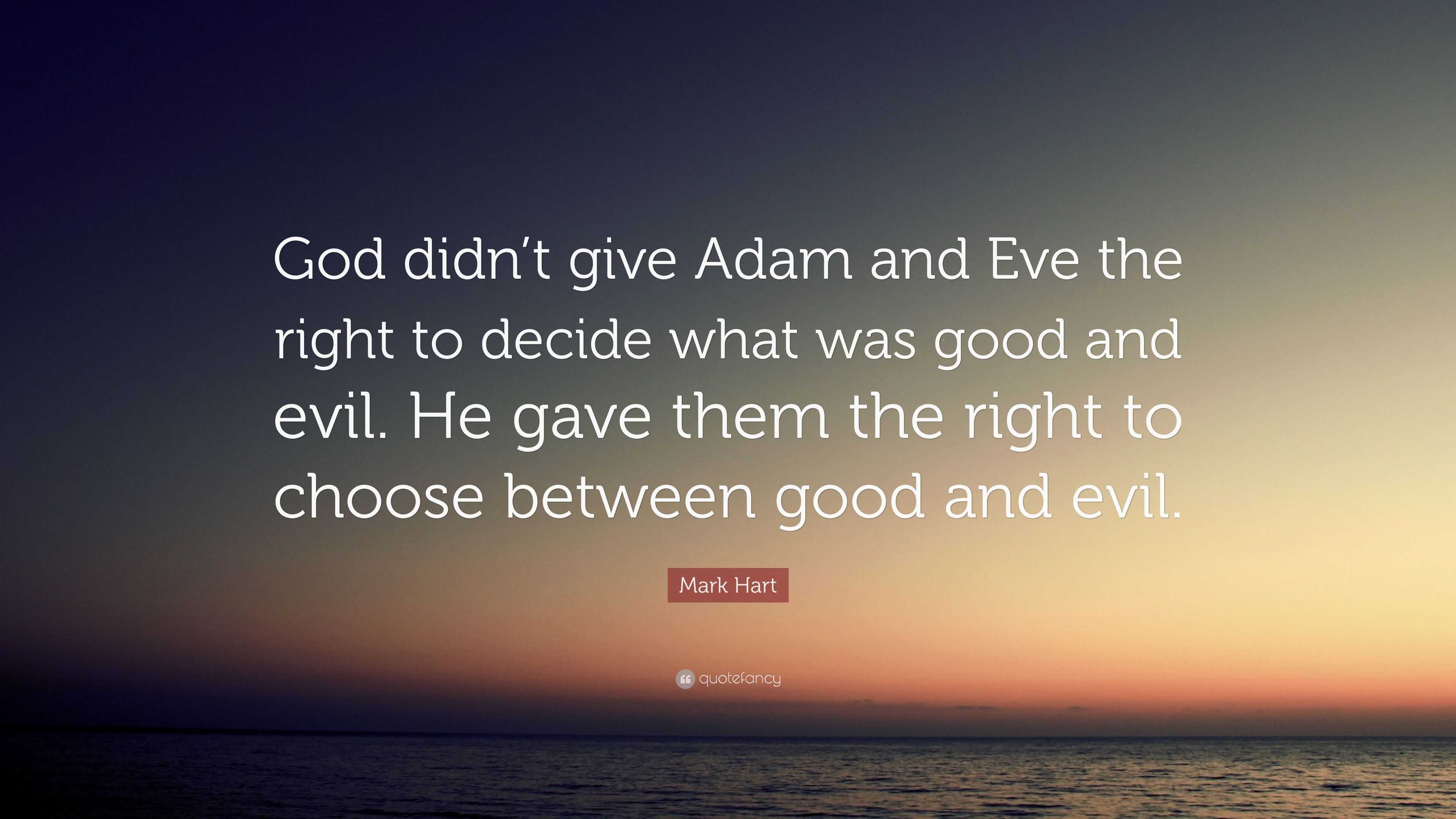 Mark Hart Quote: “God didn’t give Adam and Eve the right to decide what ...