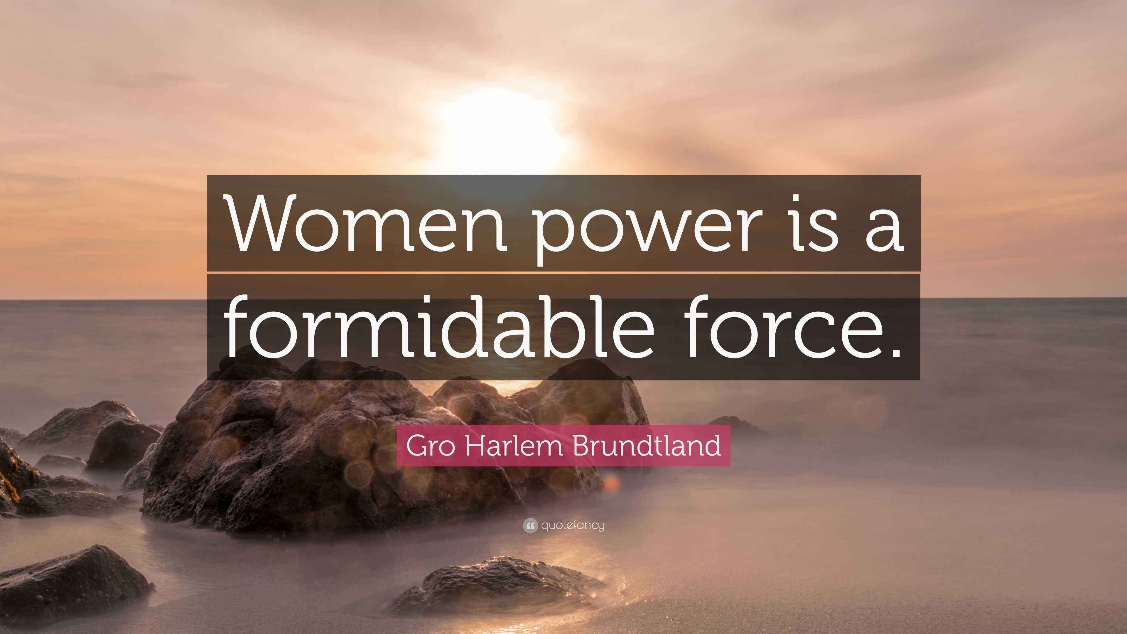 Gro Harlem Brundtland Quote: “Women power is a formidable force.”