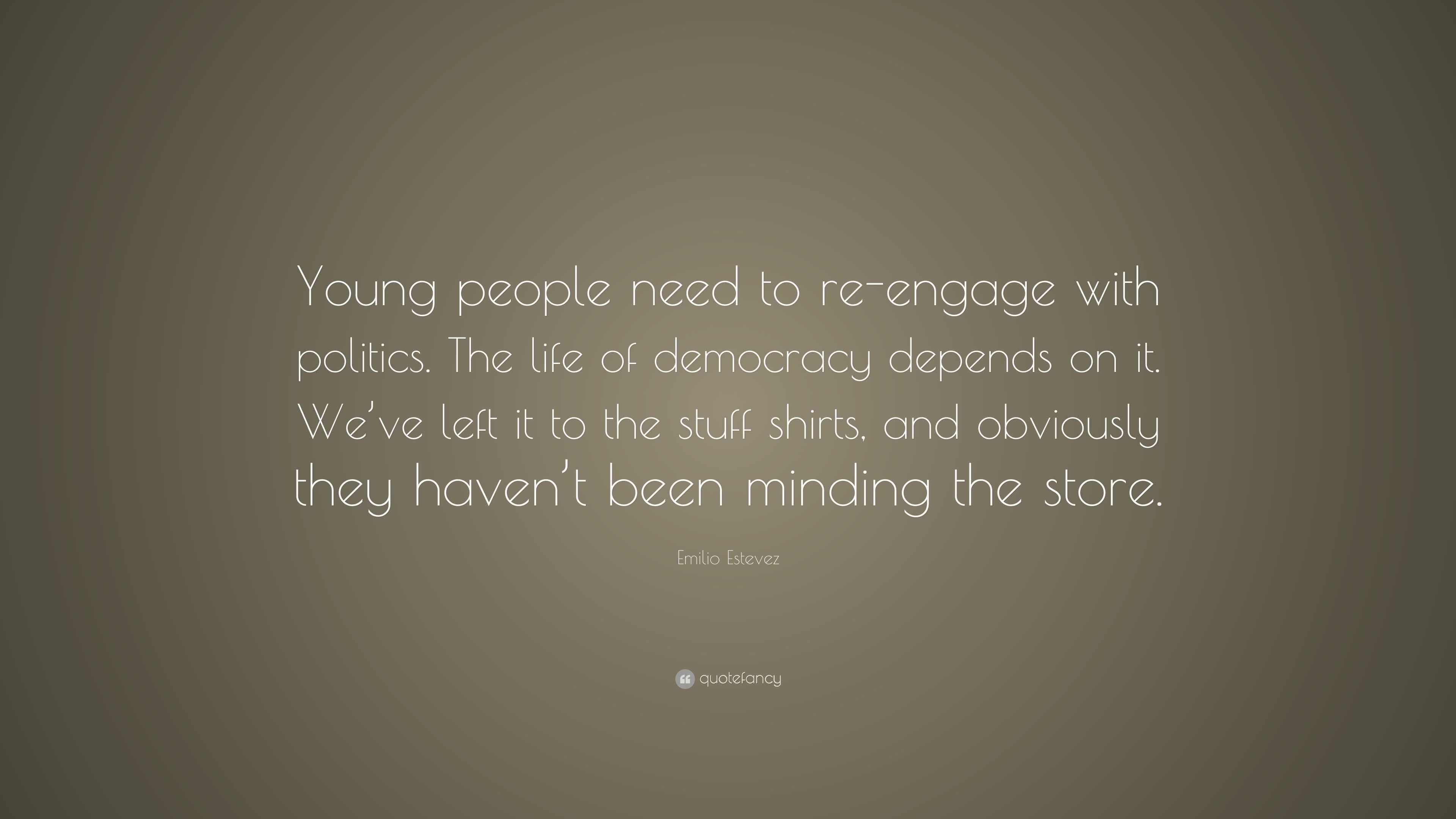 Emilio Estevez Quote: “Young people need to re-engage with politics ...