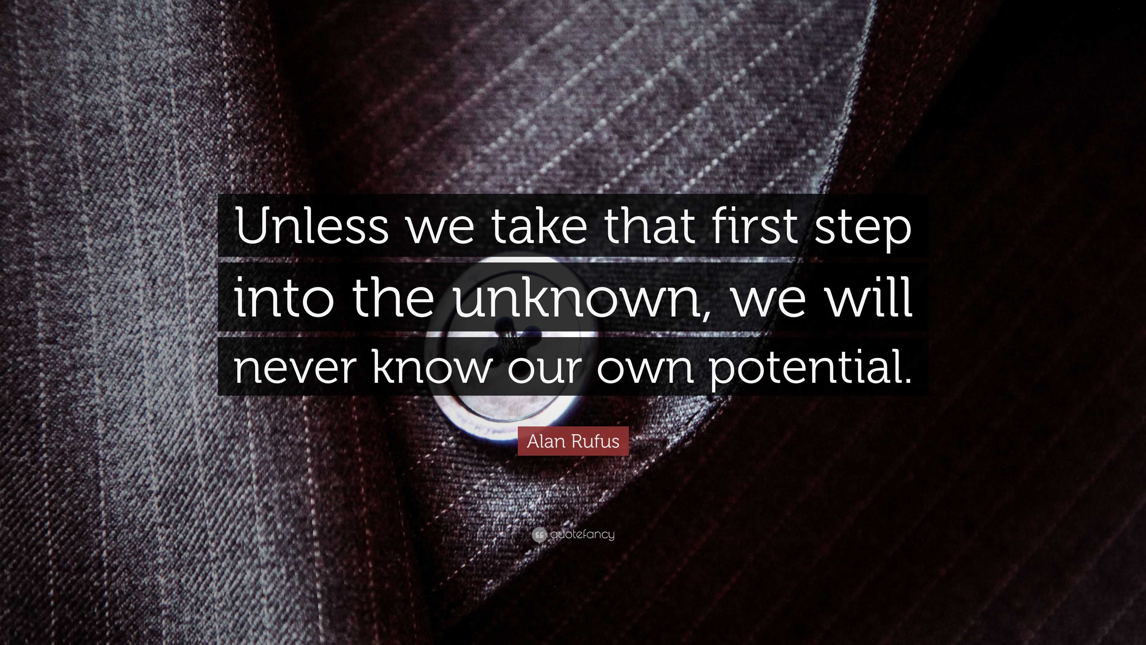 Alan Rufus Quote: “Unless we take that first step into the unknown, we ...