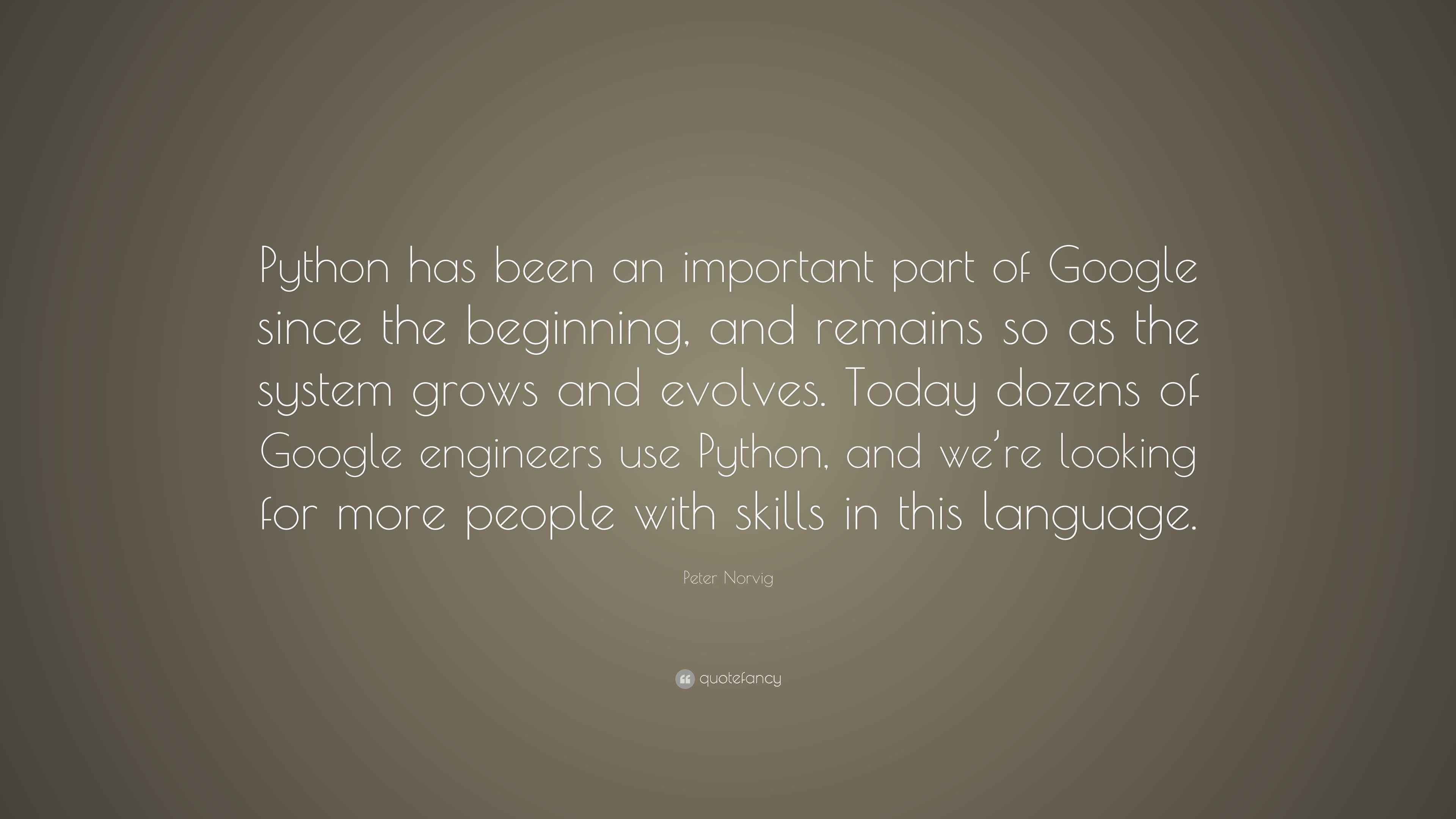 Peter Norvig Quote: “Python has been an important part of Google since the beginning, and ...