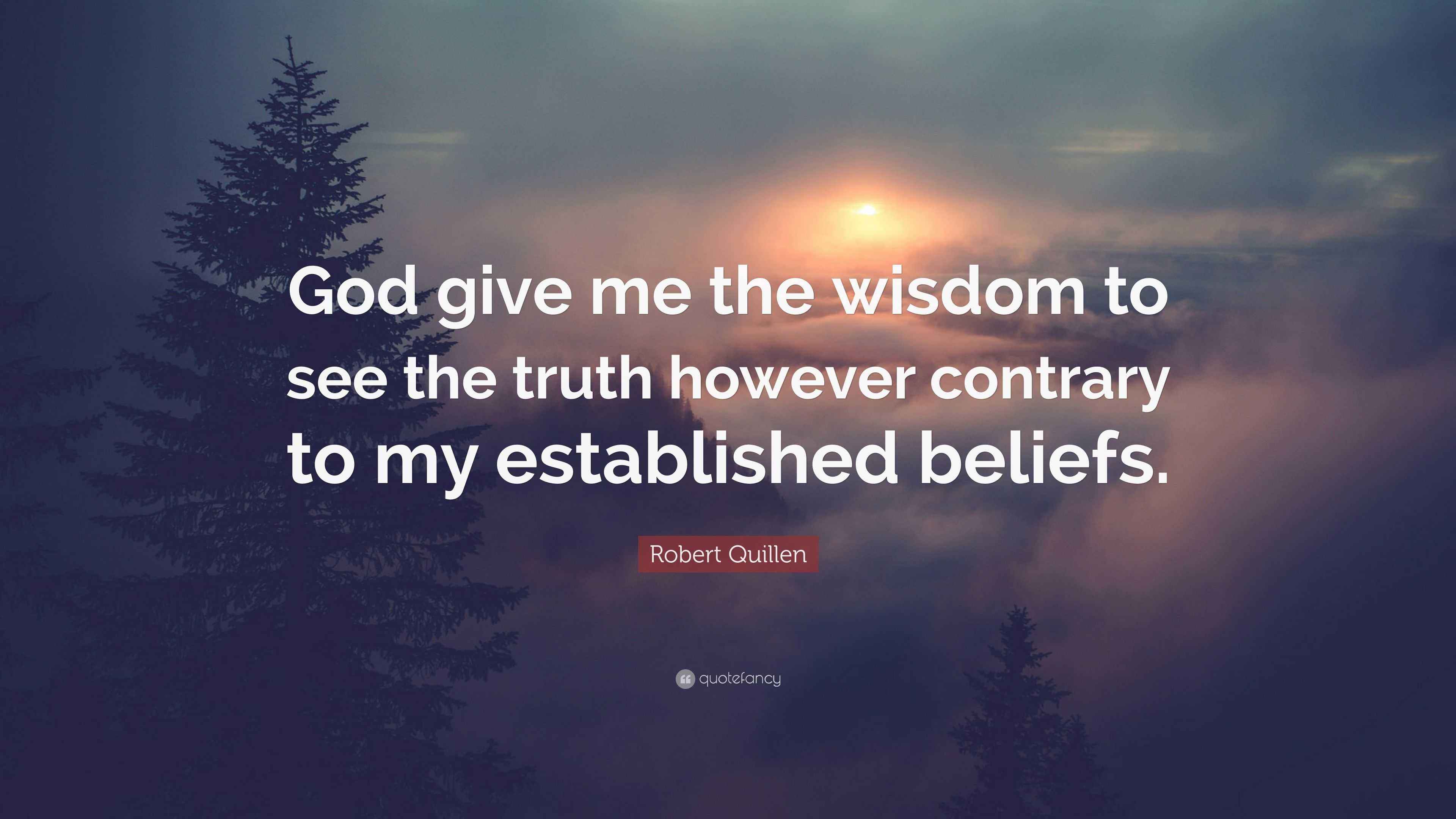 Robert Quillen Quote: “God give me the wisdom to see the truth however ...