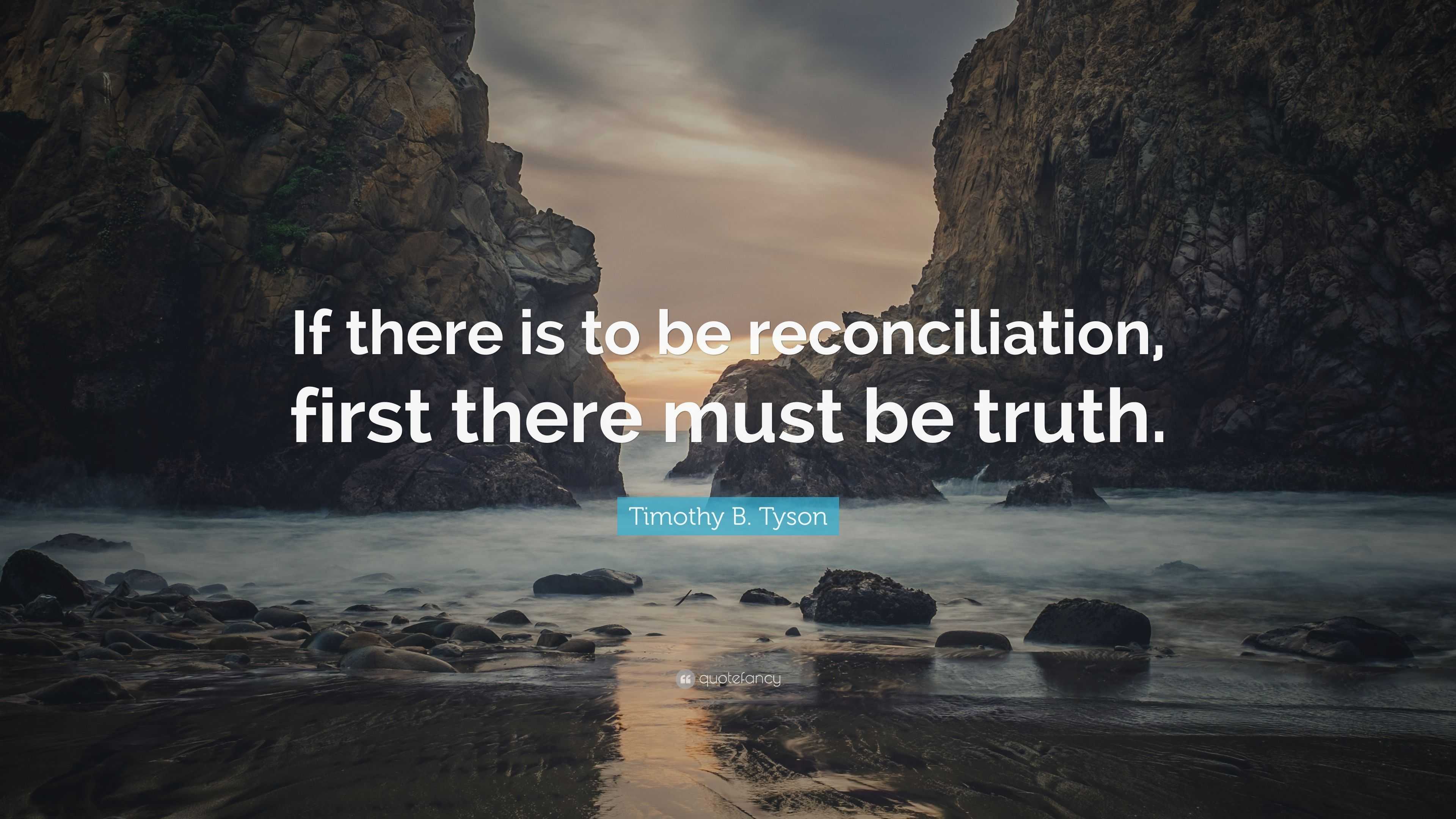 Timothy B. Tyson Quote: “If there is to be reconciliation, first there ...