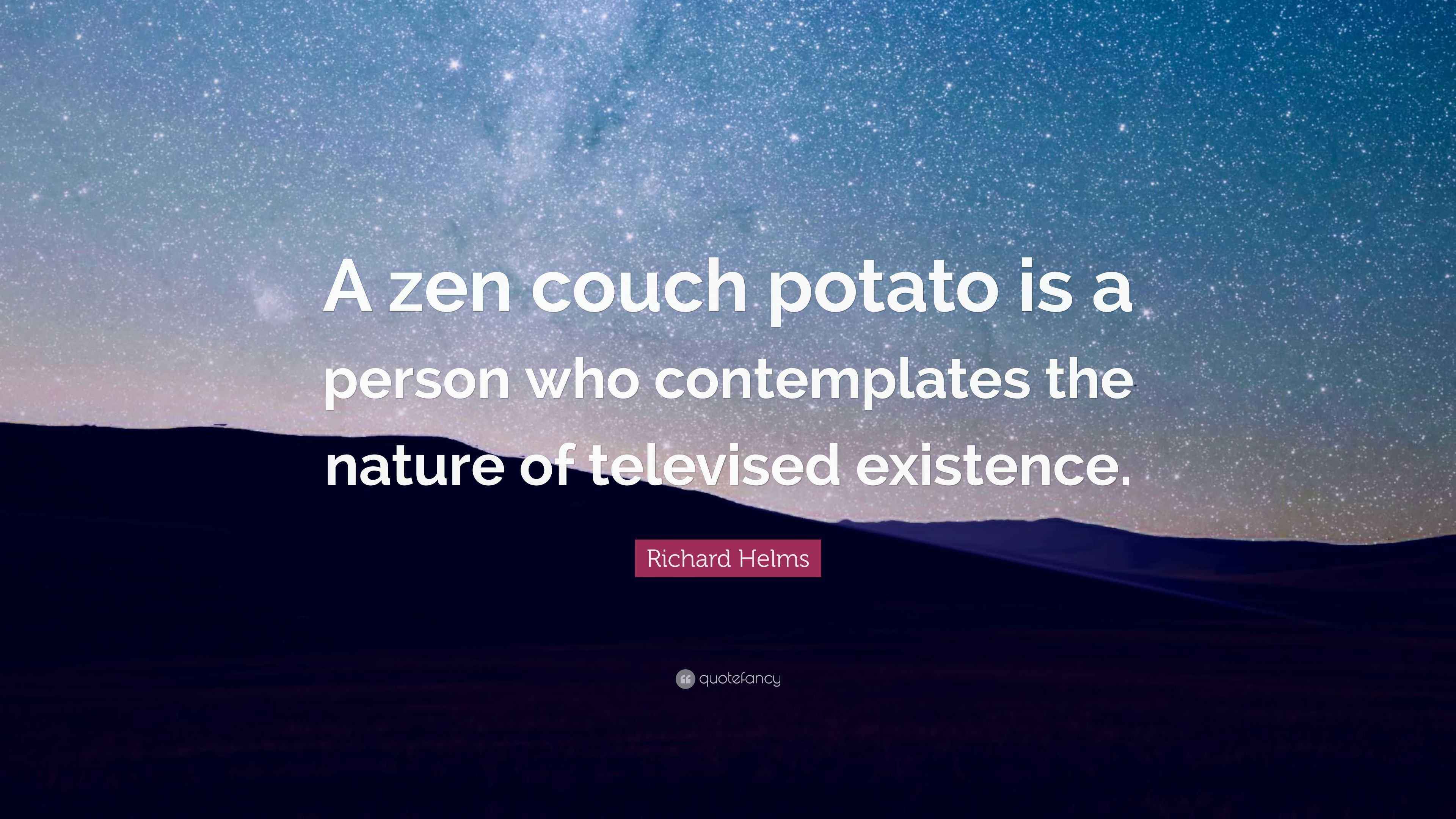 Richard Helms Quote: “A zen couch potato is a person who contemplates ...