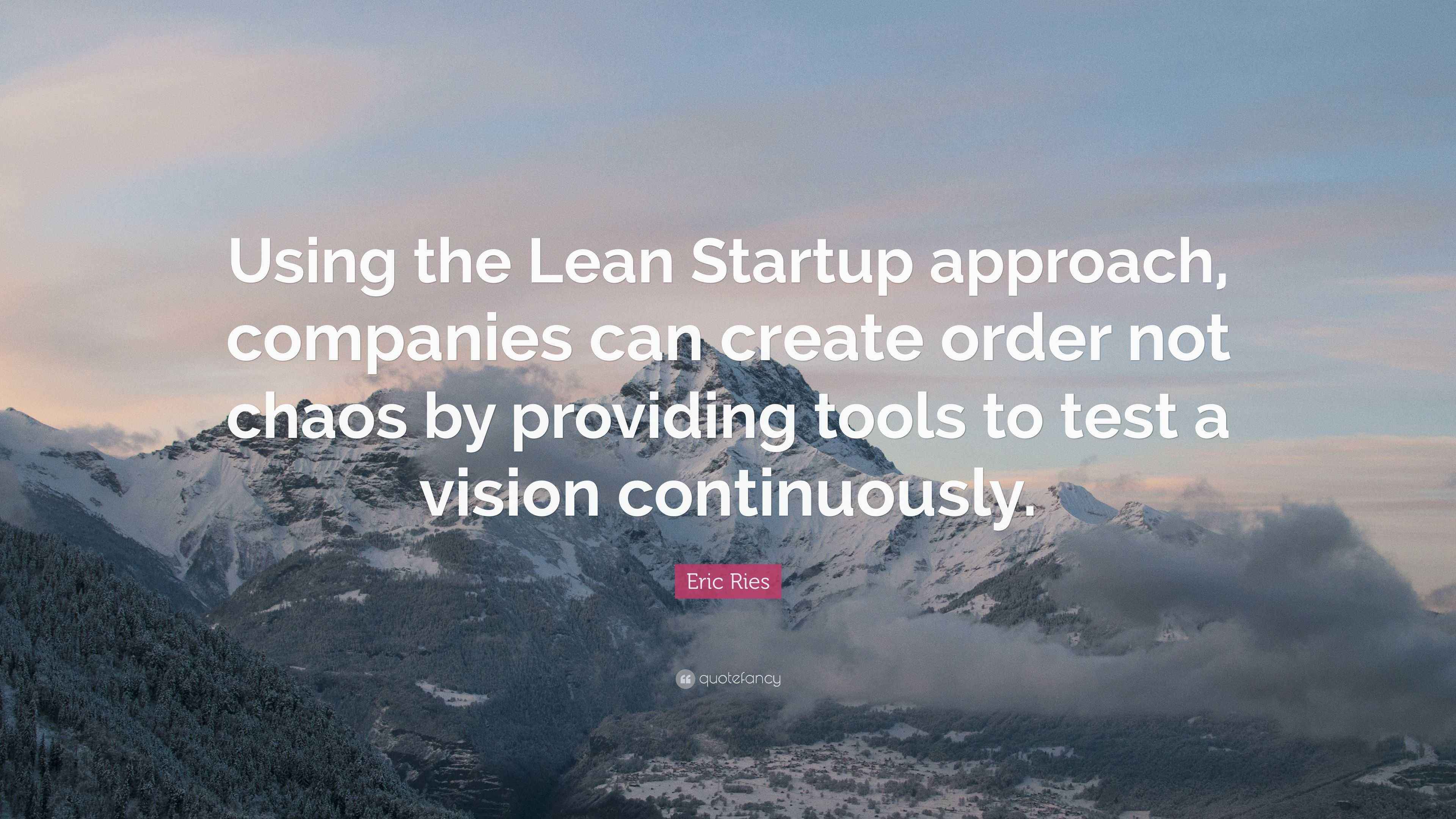 Eric Ries Quote: “Using the Lean Startup approach, companies can create ...