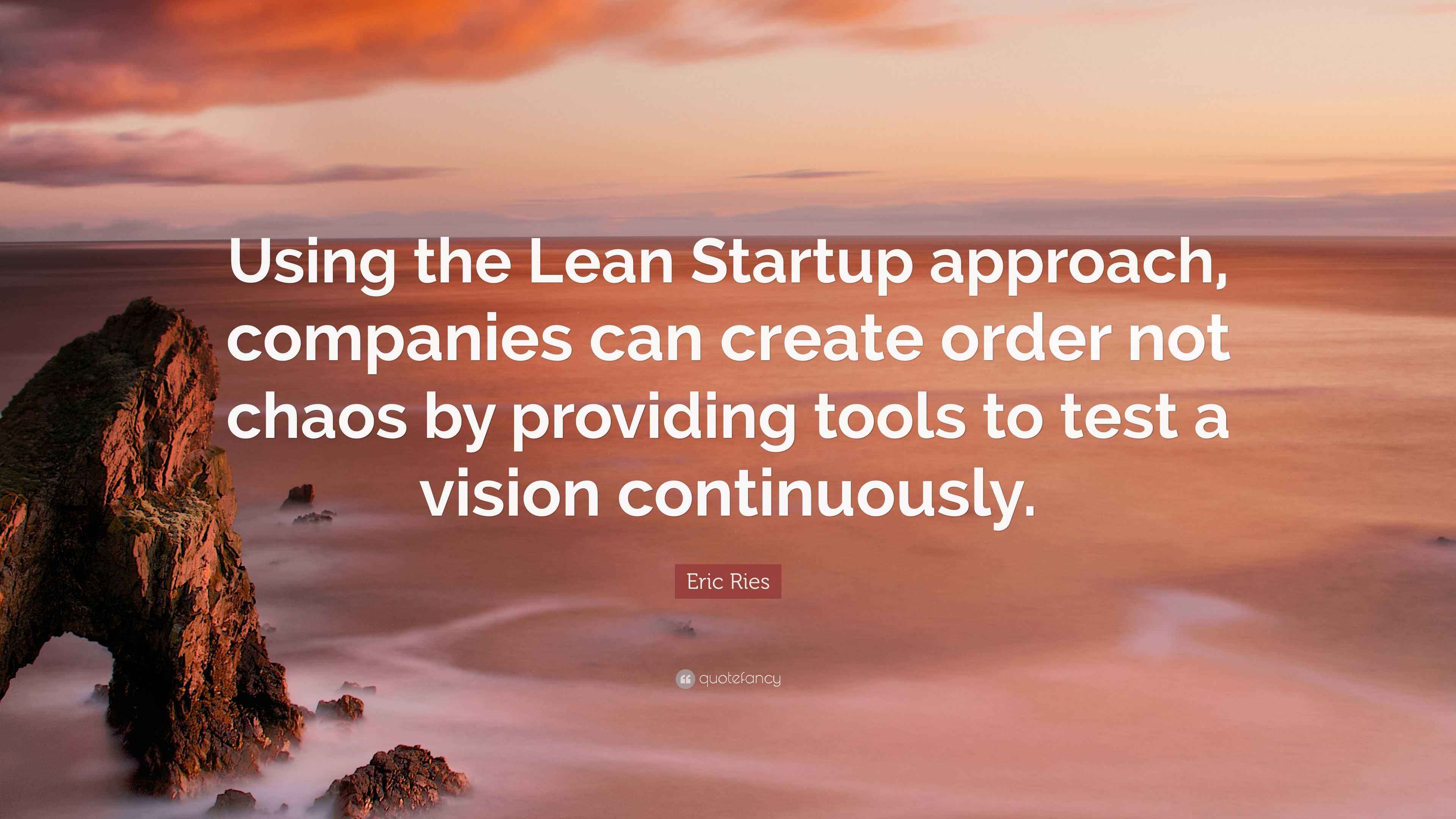 Eric Ries Quote: “Using the Lean Startup approach, companies can create ...