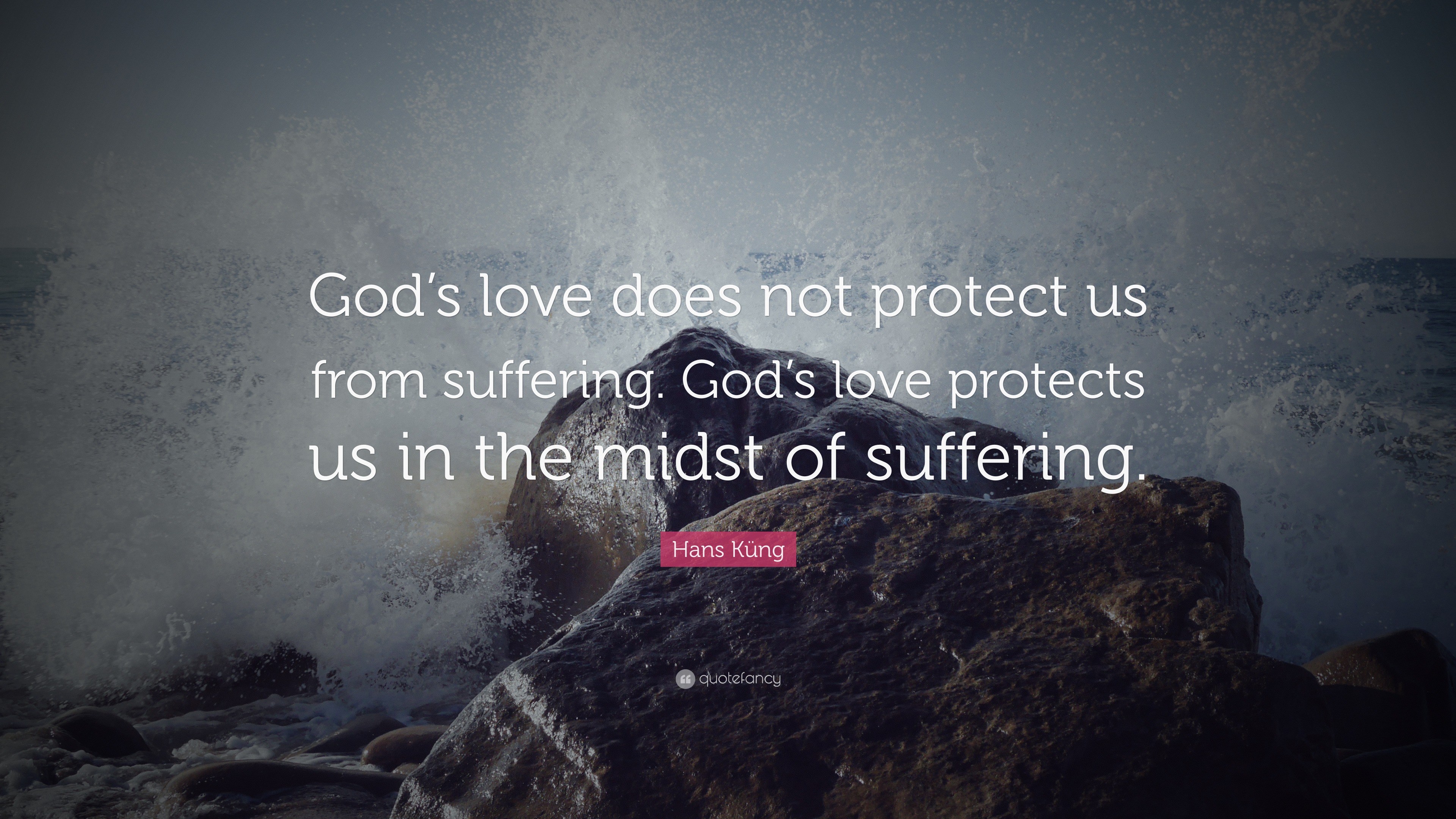 Hans Küng Quote: “God’s love does not protect us from suffering. God’s ...