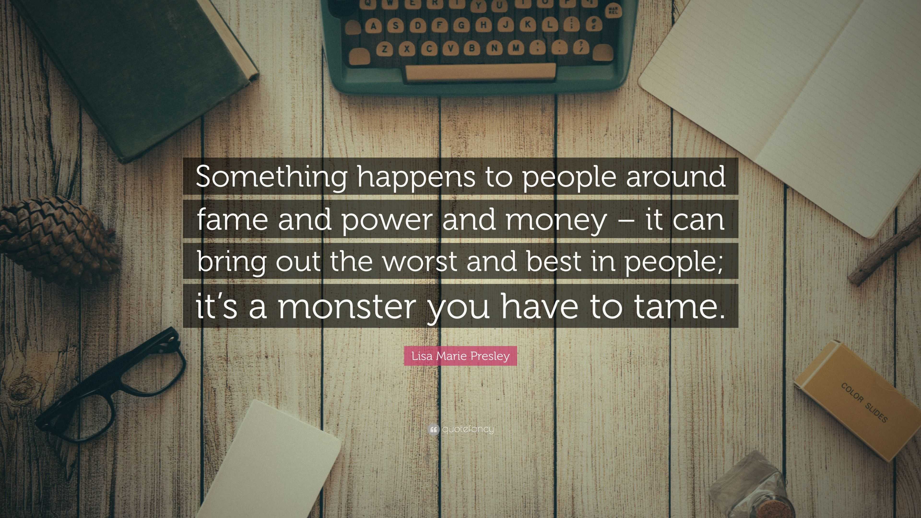 Lisa Marie Presley Quote: “Something happens to people around fame and ...