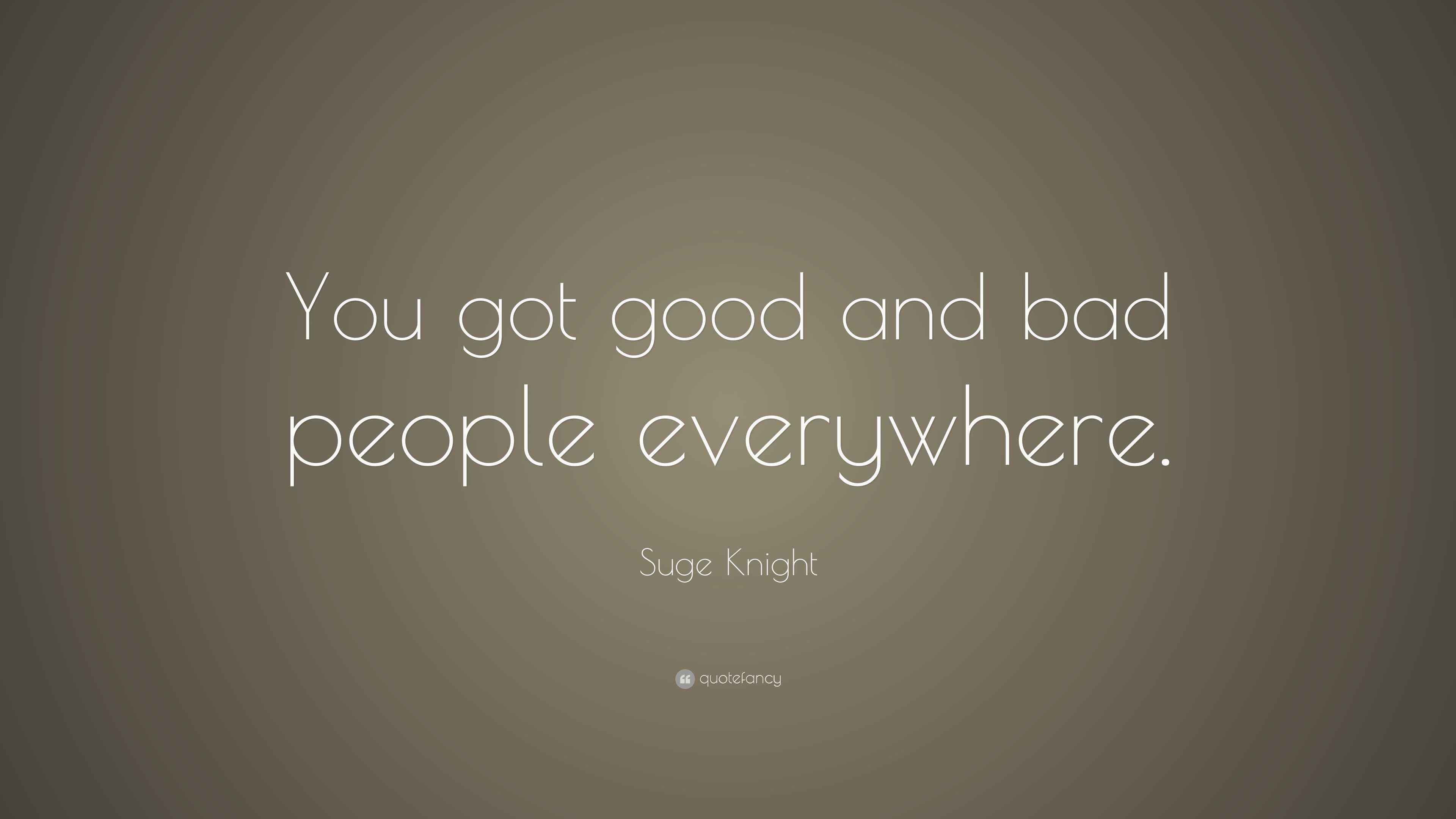 Suge Knight Quote: “You got good and bad people everywhere.”