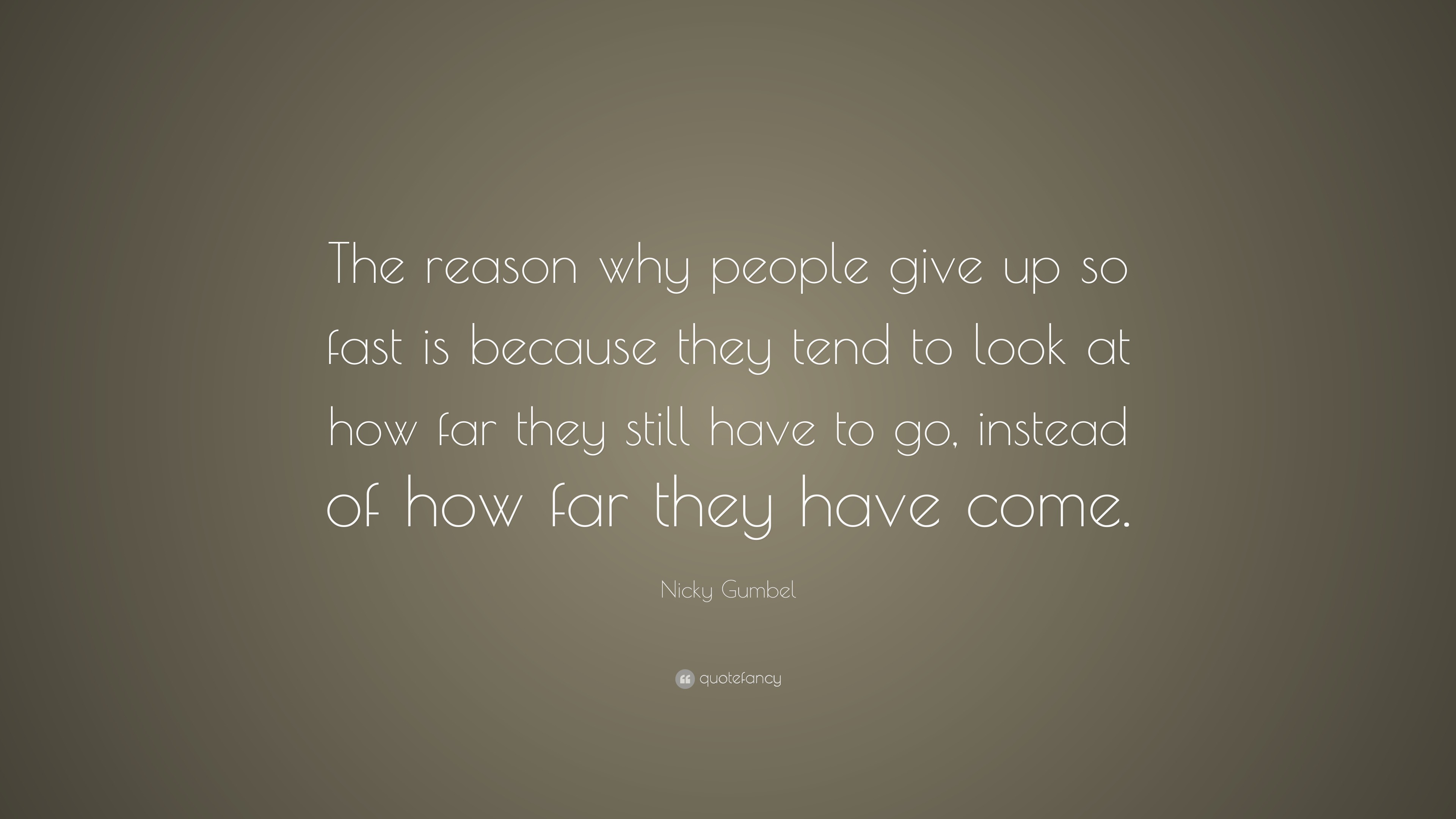 Nicky Gumbel Quote: “The reason why people give up so fast is because ...
