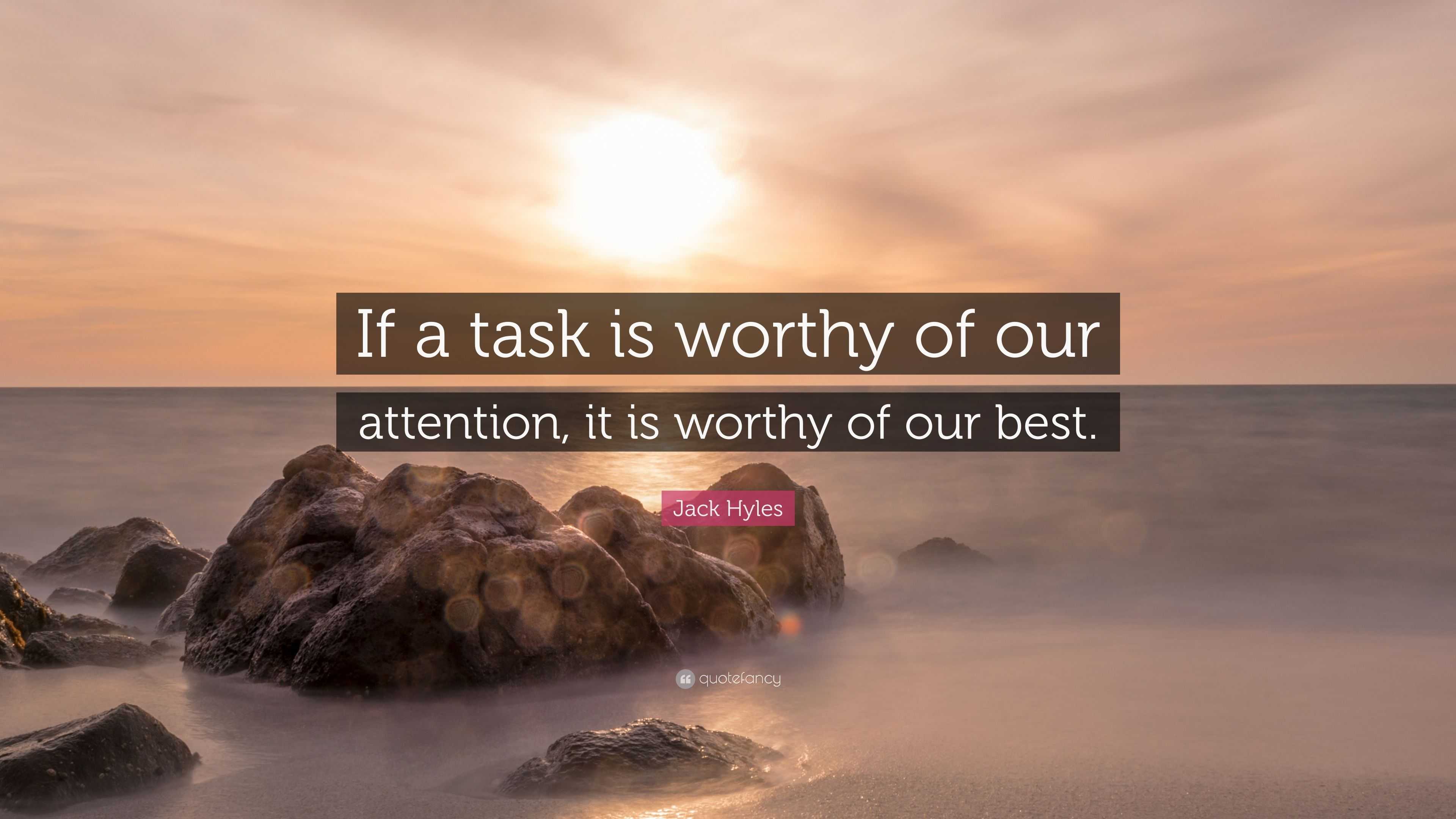 Jack Hyles Quote: “If a task is worthy of our attention, it is worthy ...